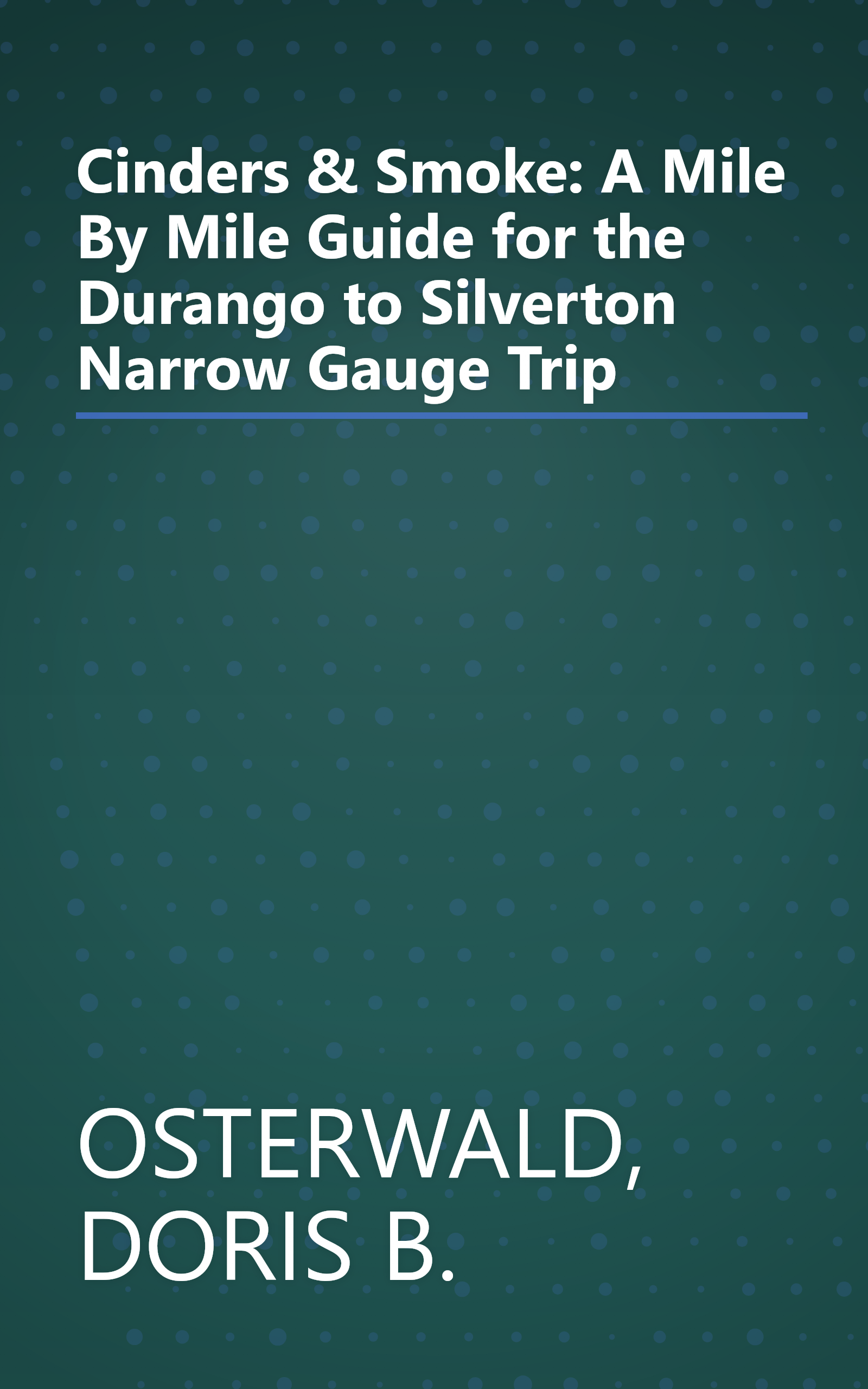 Cinders & Smoke: A Mile By Mile Guide for the Durango to Silverton Narrow Gauge Trip book cover