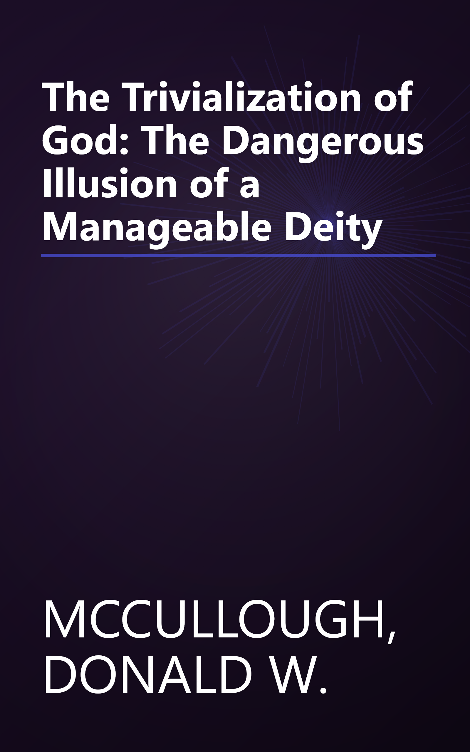 The Trivialization of God: The Dangerous Illusion of a Manageable Deity book cover