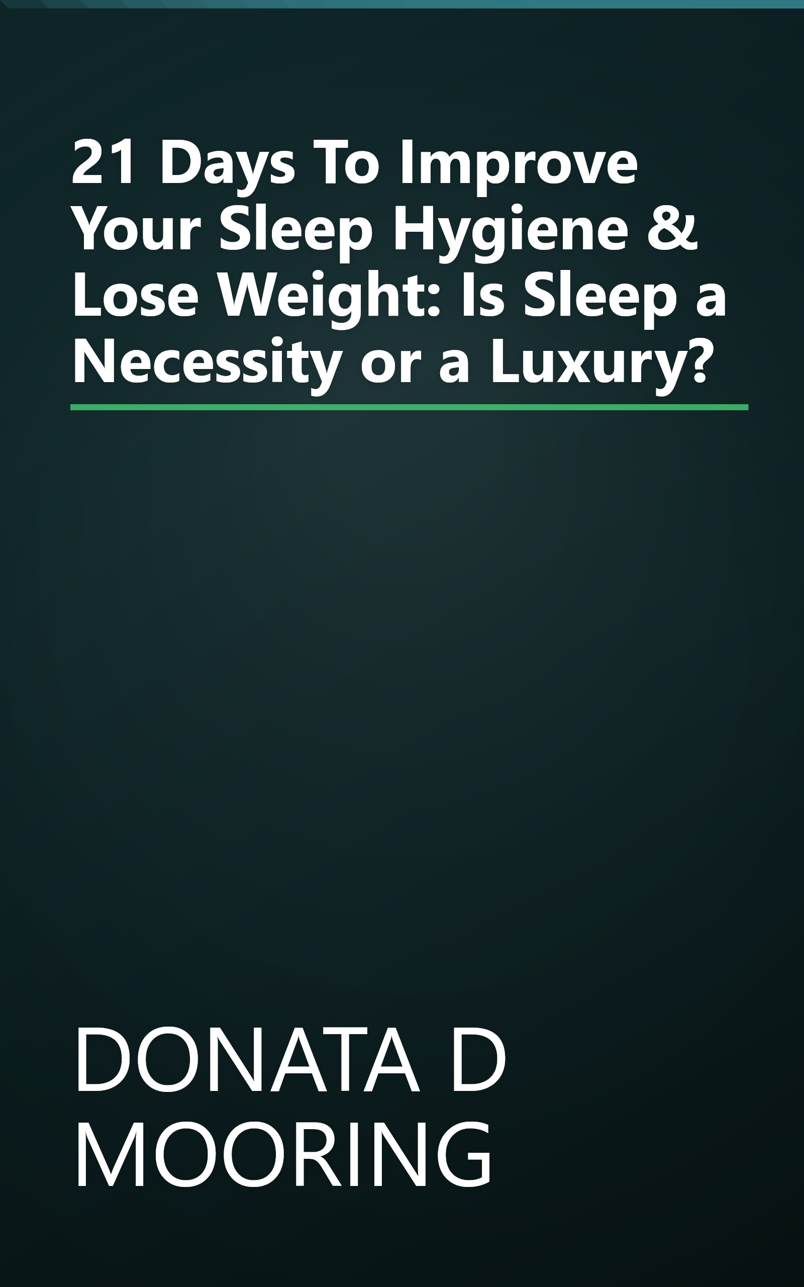 21 Days To Improve Your Sleep Hygiene & Lose Weight: Is Sleep a Necessity or a Luxury? book cover