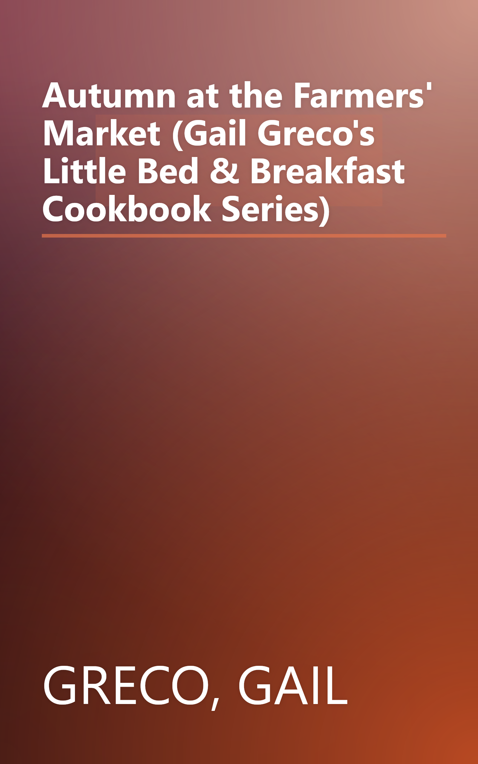 Autumn at the Farmers' Market (Gail Greco's Little Bed & Breakfast Cookbook Series) book cover