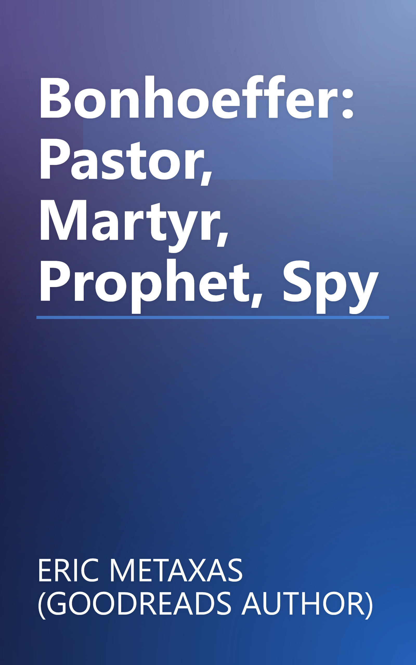 Bonhoeffer: Pastor, Martyr, Prophet, Spy book cover