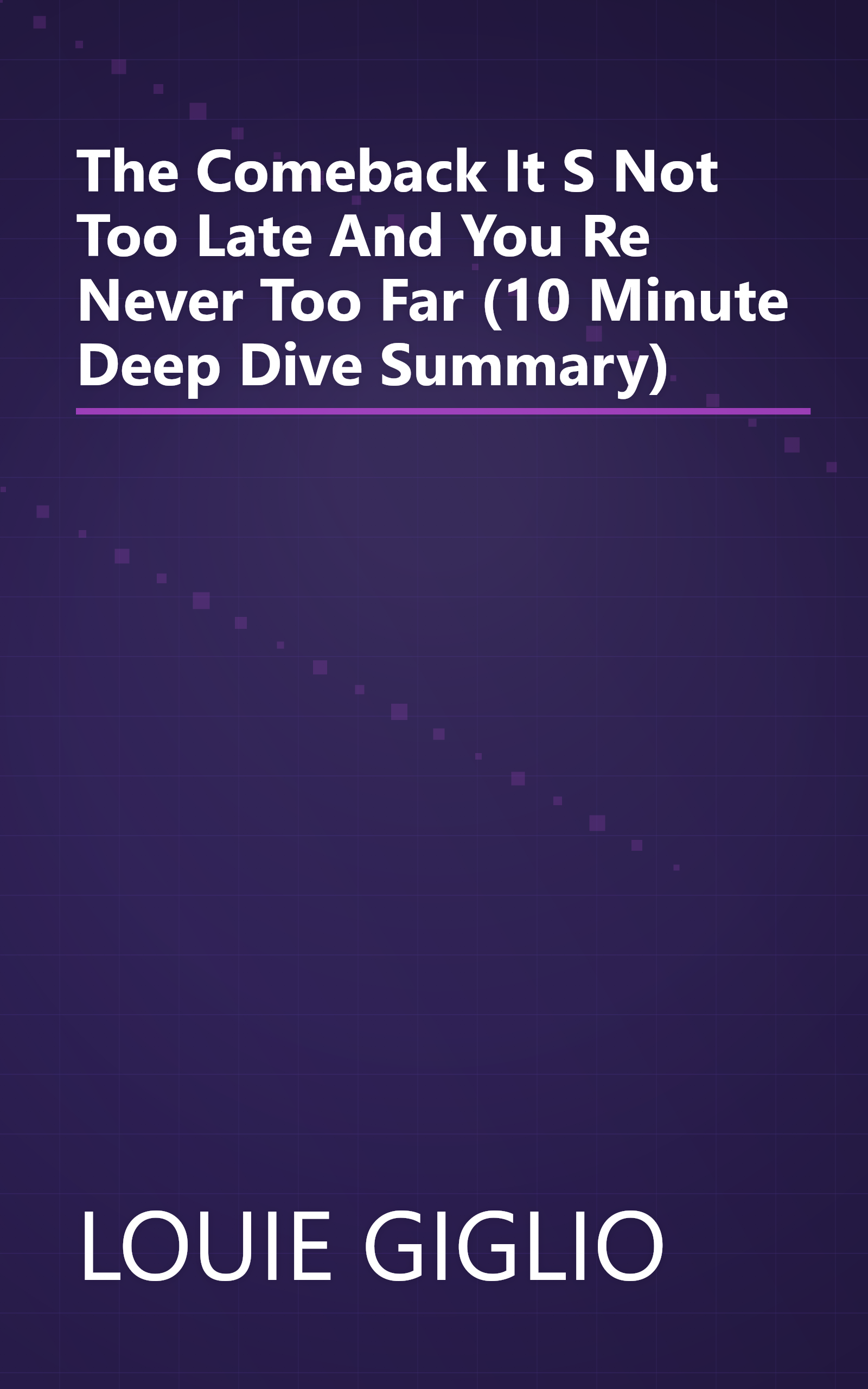The Comeback  It S Not Too Late And You Re Never Too Far (10 Minute   Deep Dive Summary) book cover