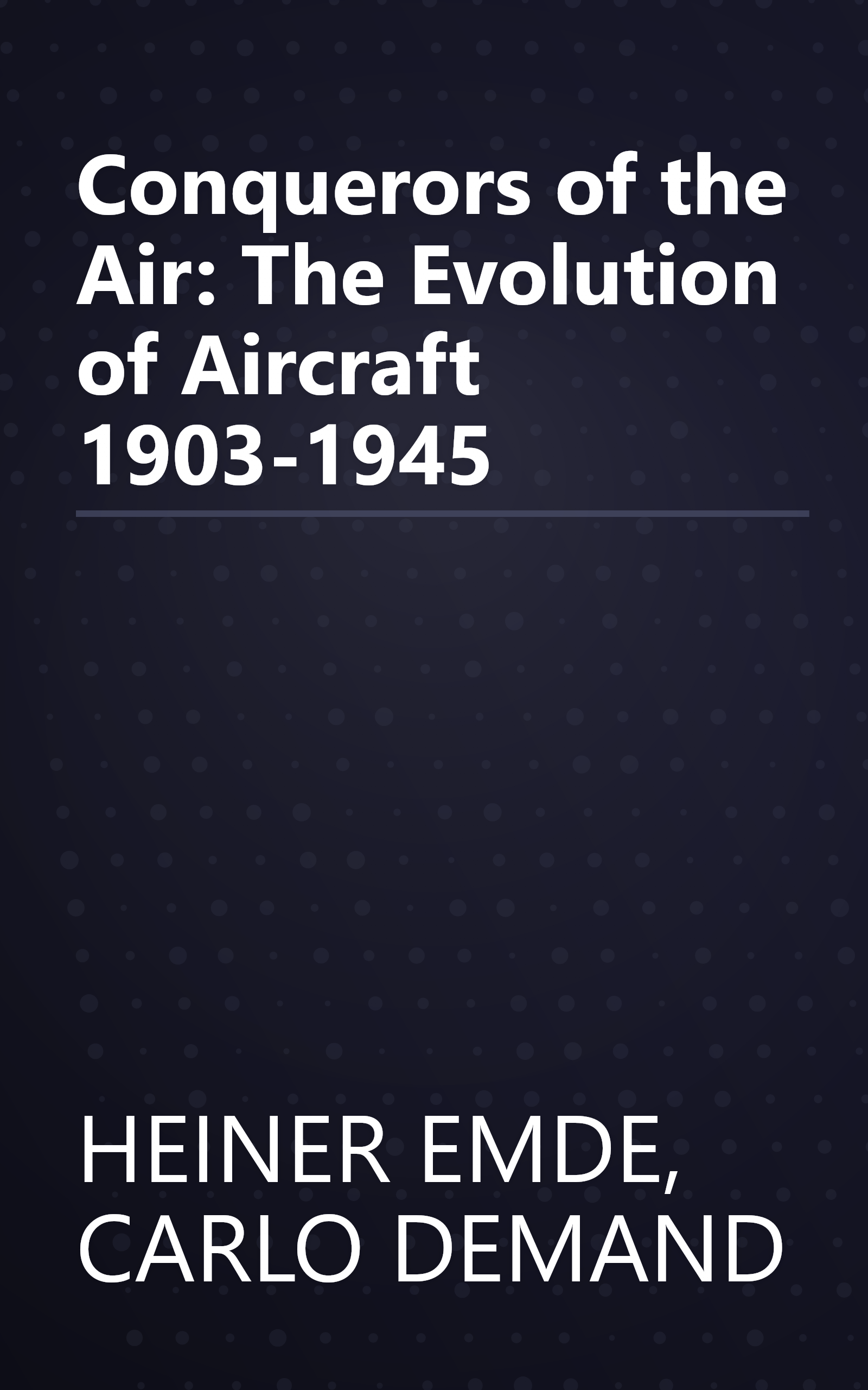 Conquerors of the Air: The Evolution of Aircraft 1903-1945 book cover