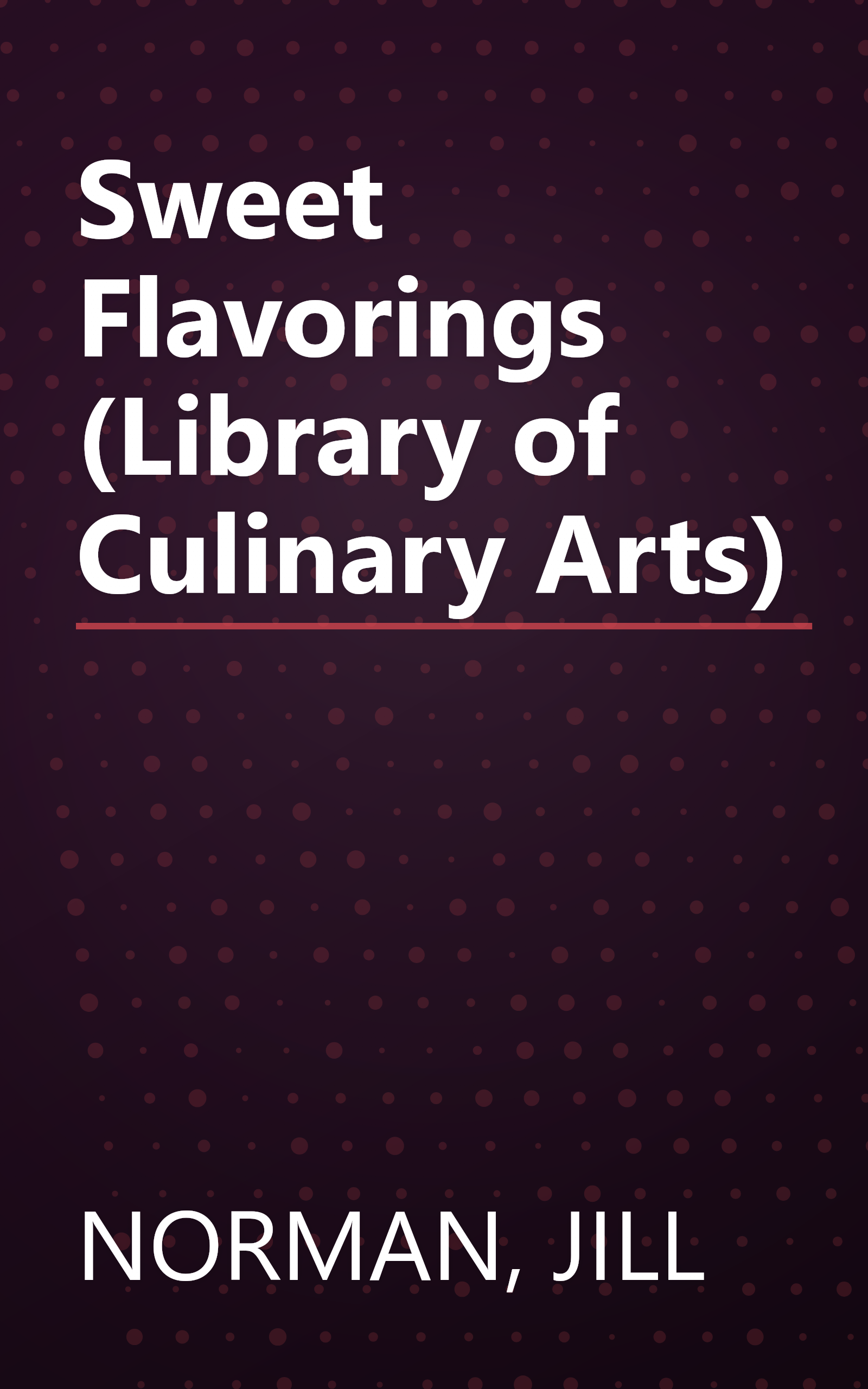 Sweet Flavorings (Library of Culinary Arts) book cover