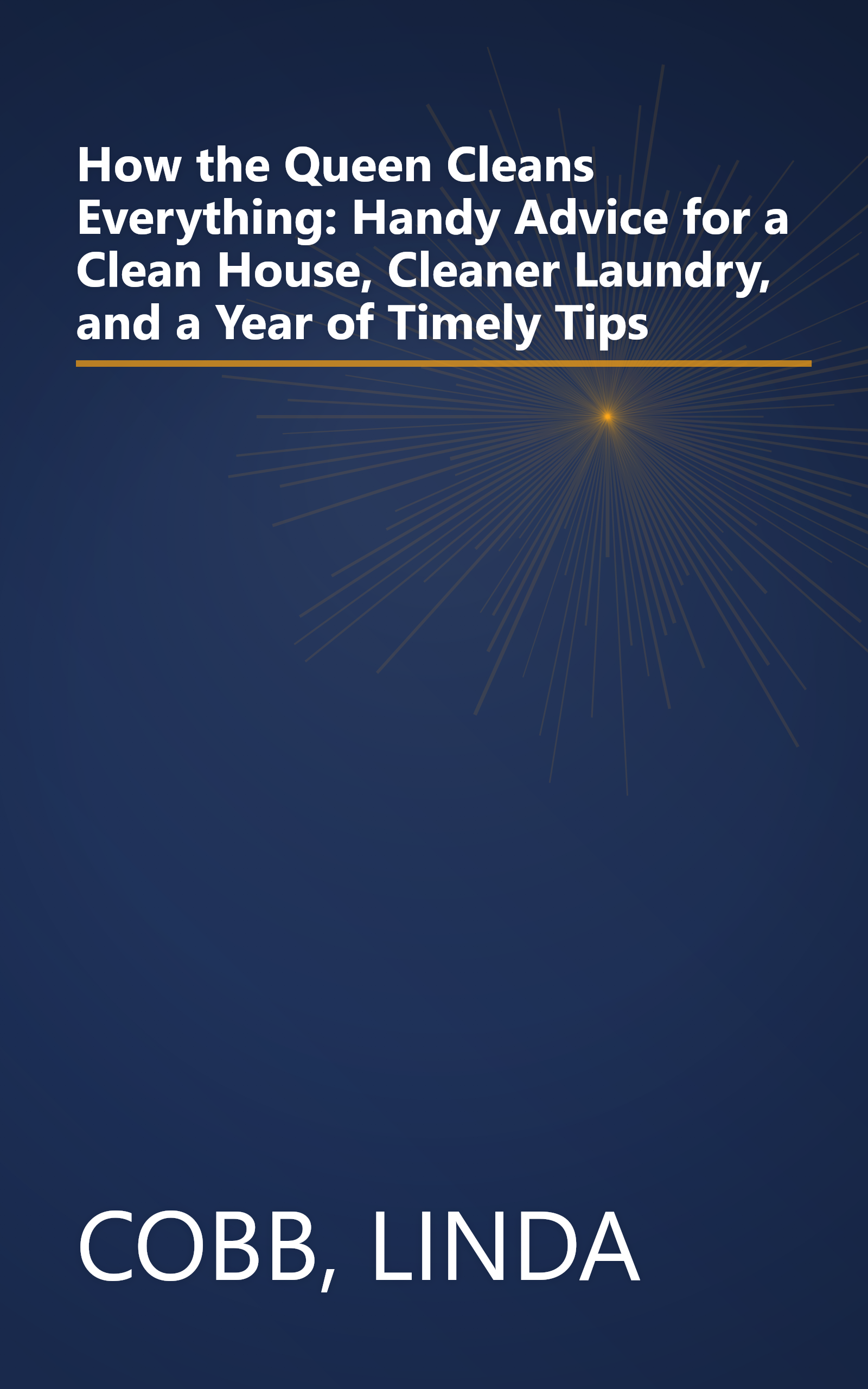 How the Queen Cleans Everything: Handy Advice for a Clean House, Cleaner Laundry, and a Year of Timely Tips book cover