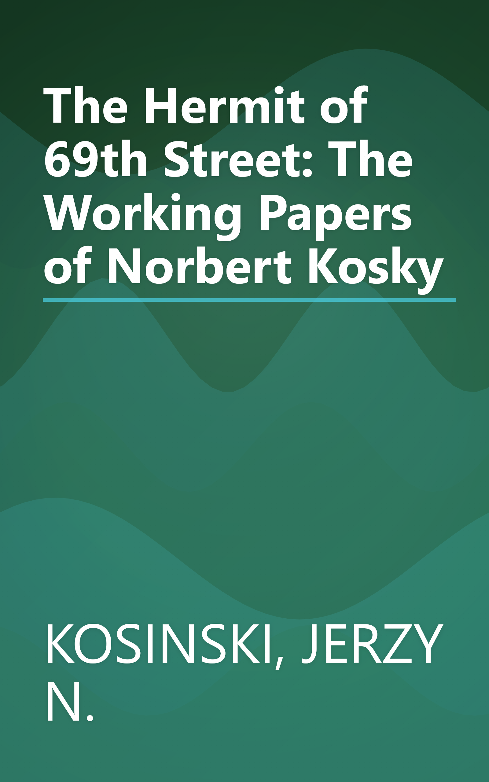 The Hermit of 69th Street: The Working Papers of Norbert Kosky book cover