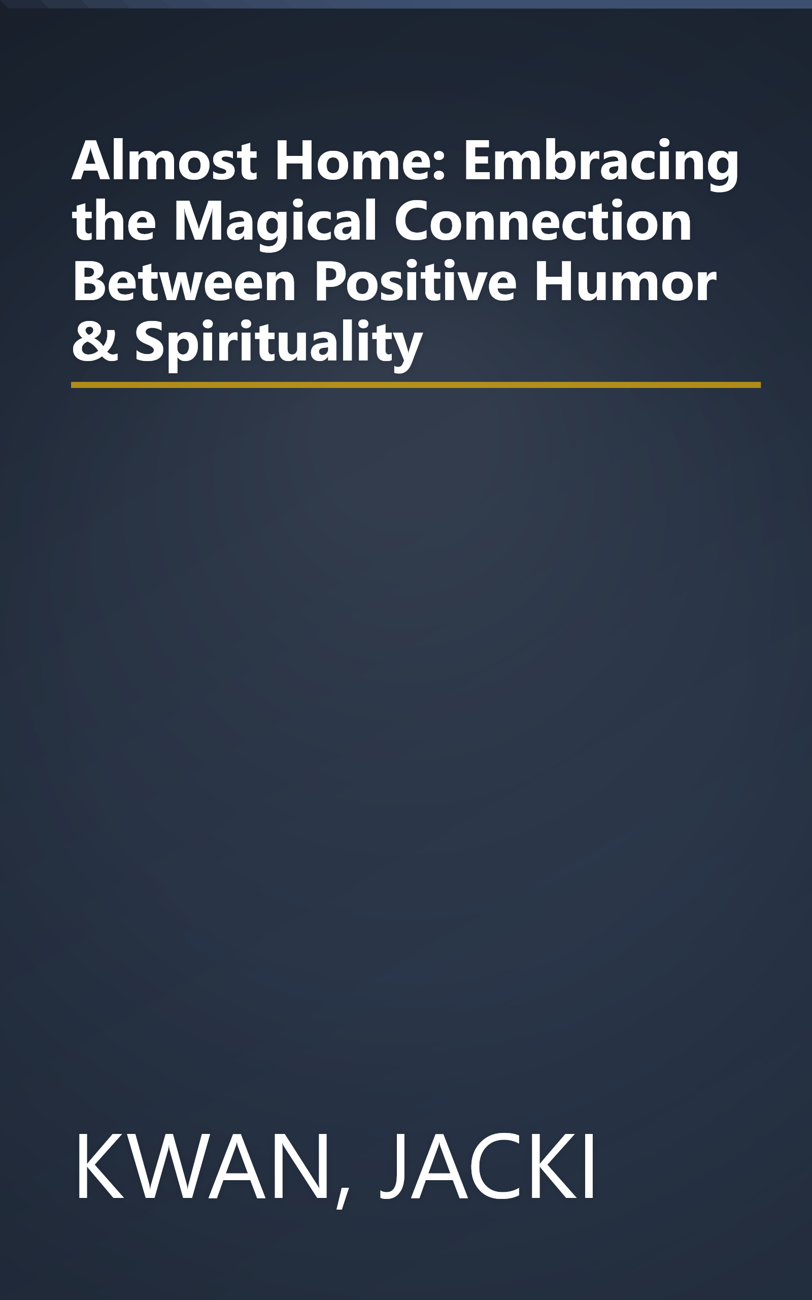 Almost Home: Embracing the Magical Connection Between Positive Humor & Spirituality book cover