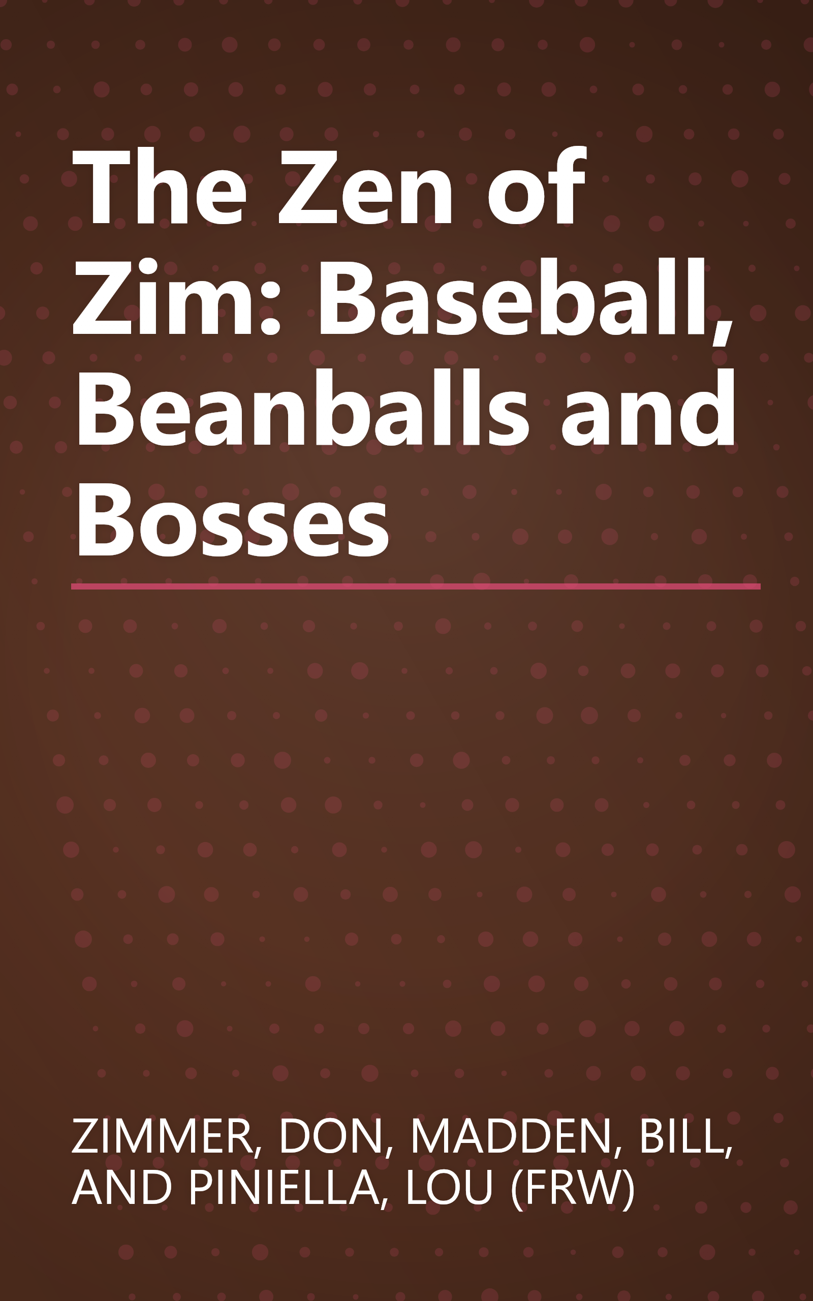 The Zen of Zim: Baseball, Beanballs and Bosses book cover
