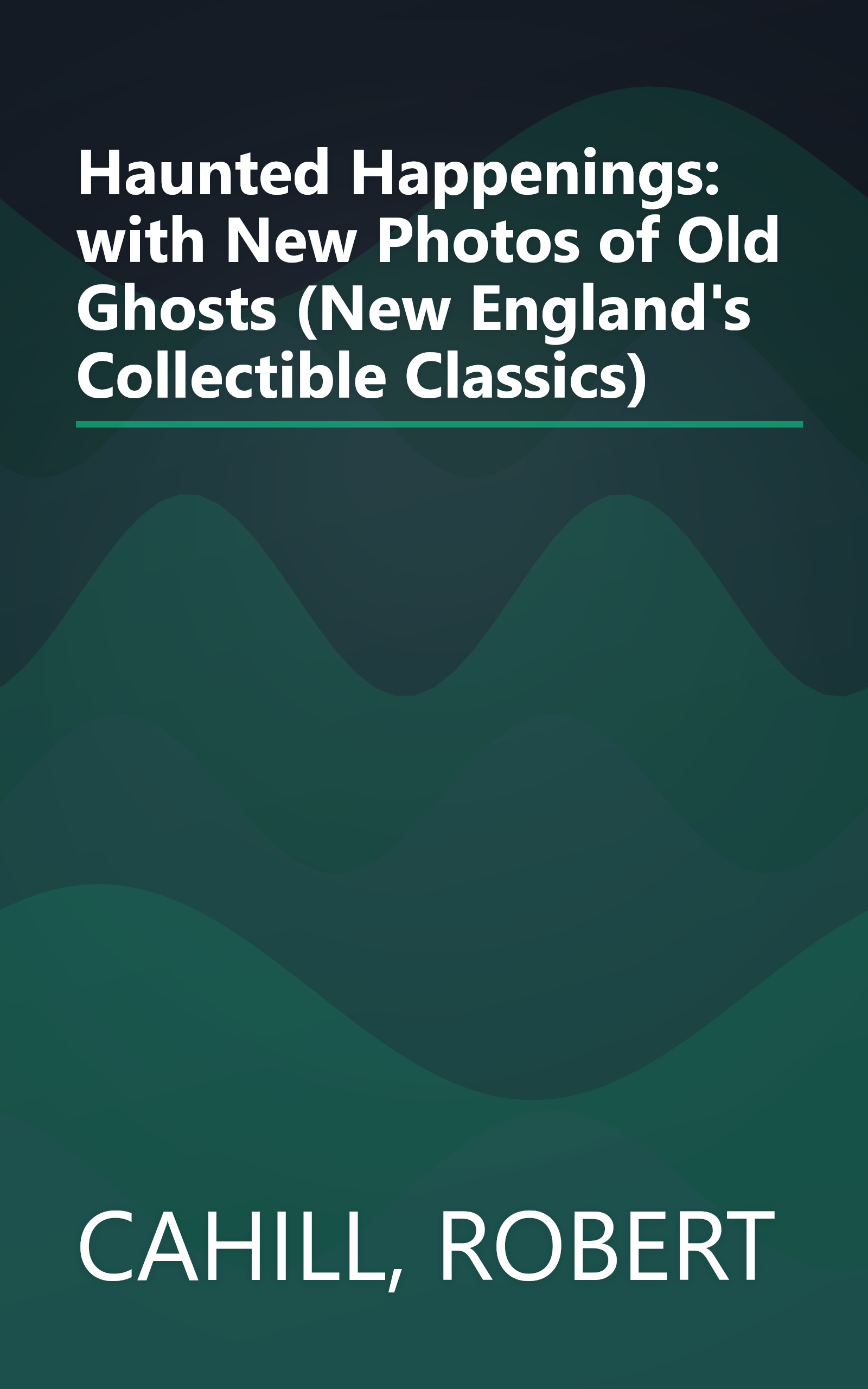 Haunted Happenings: with New Photos of Old Ghosts (New England's Collectible Classics) book cover