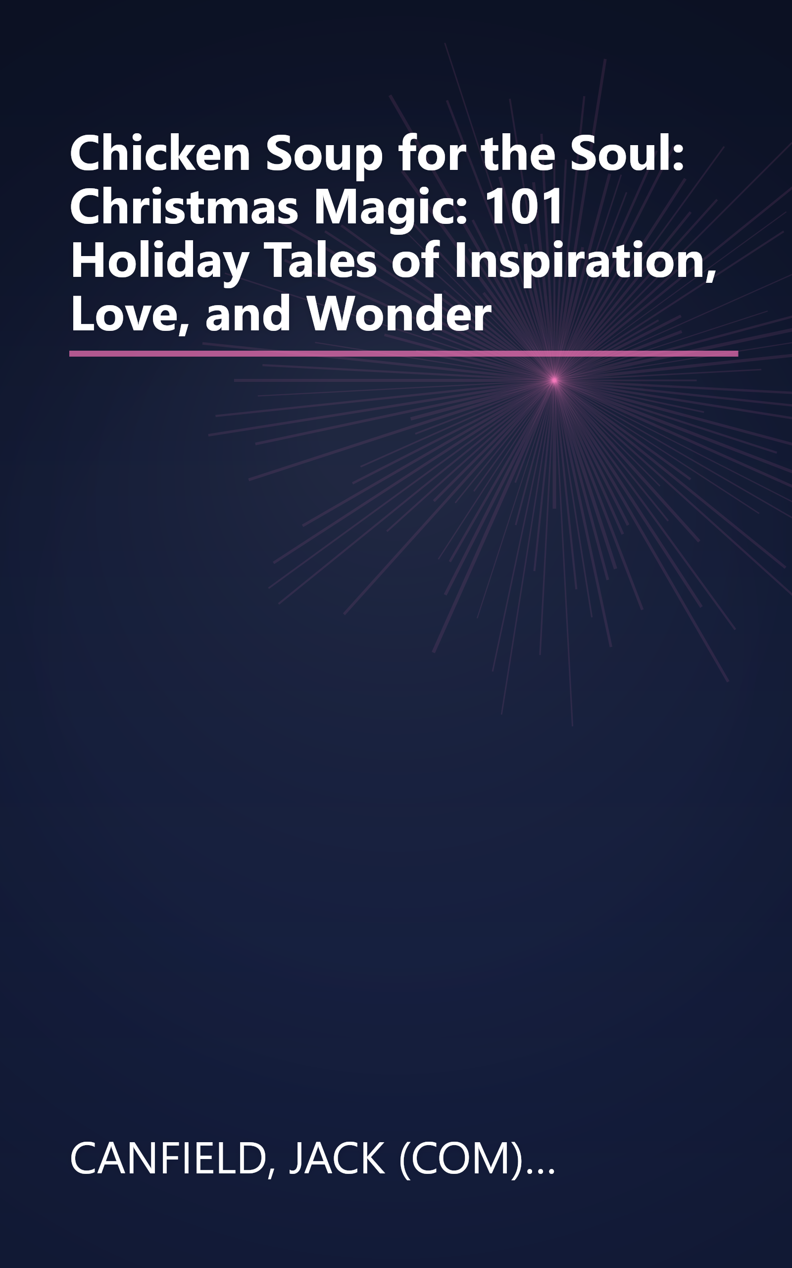 Chicken Soup for the Soul: Christmas Magic: 101 Holiday Tales of Inspiration, Love, and Wonder book cover