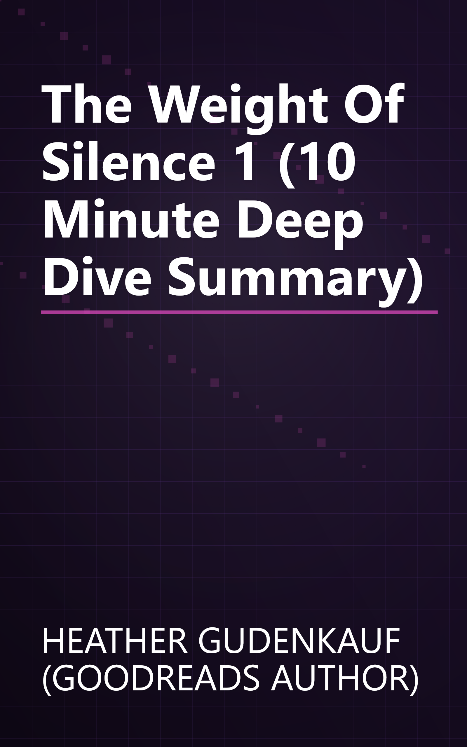 The Weight Of Silence 1 (10 Minute   Deep Dive Summary) book cover