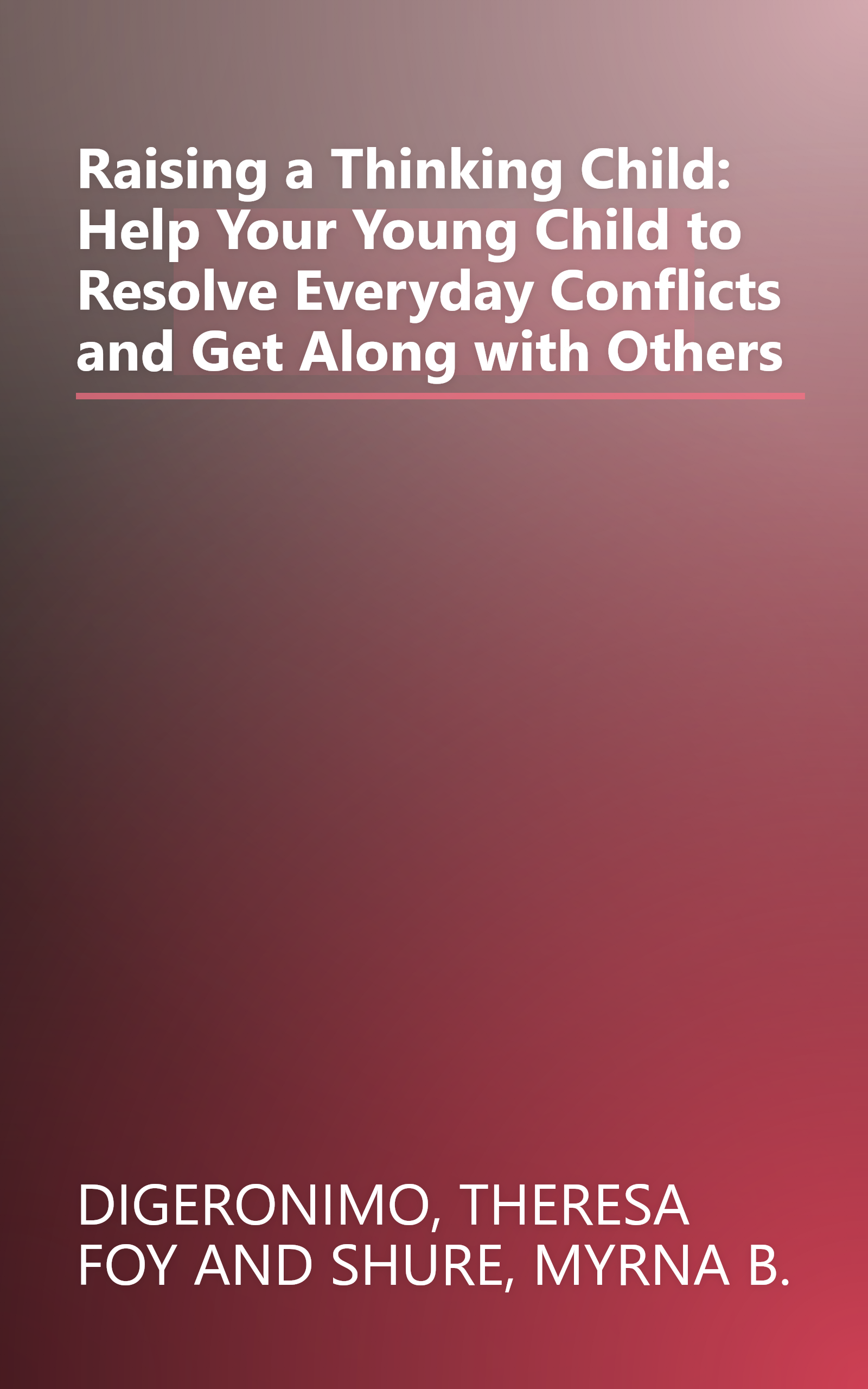 Raising a Thinking Child: Help Your Young Child to Resolve Everyday Conflicts and Get Along with Others book cover