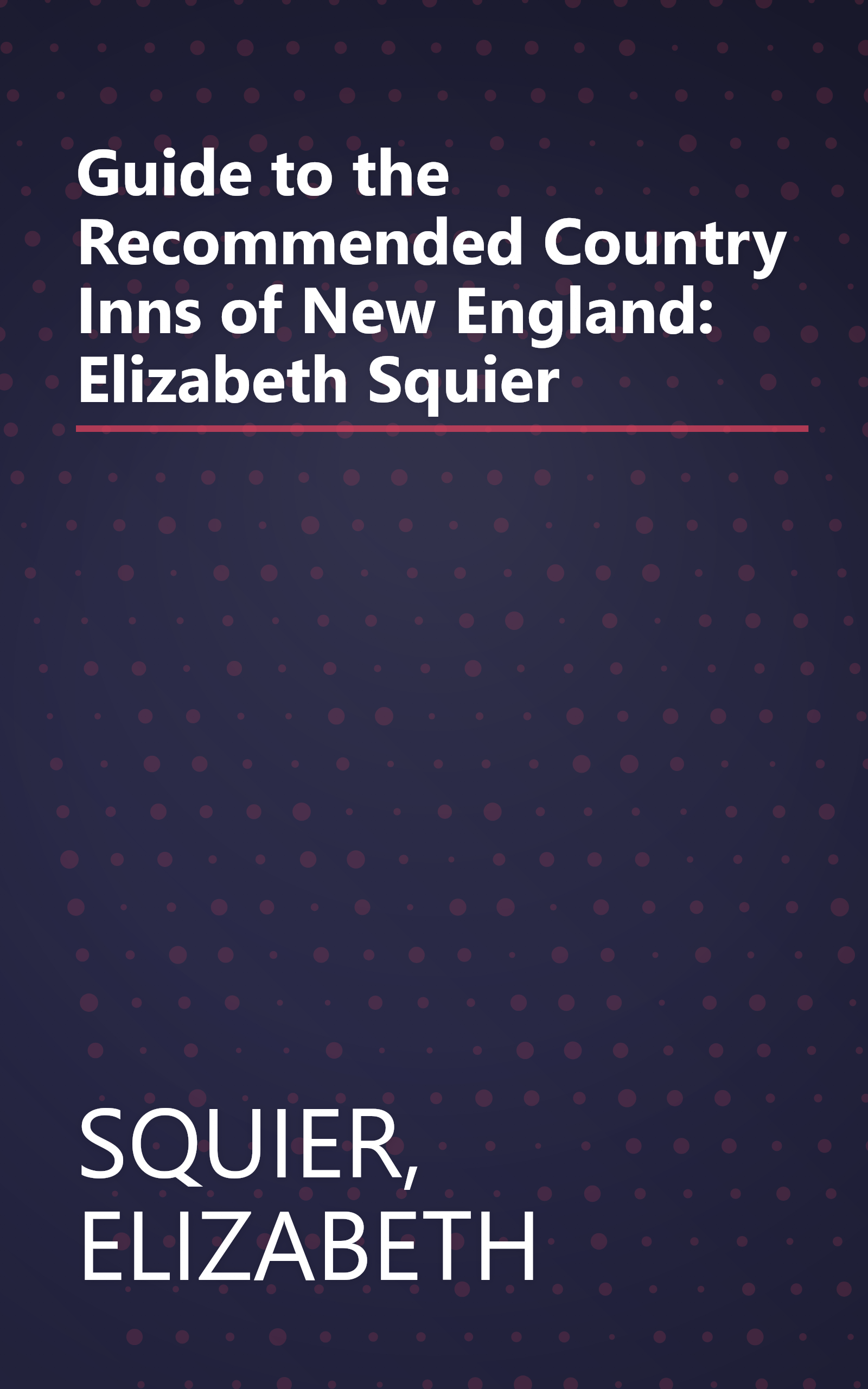 Guide to the Recommended Country Inns of New England: Elizabeth Squier book cover