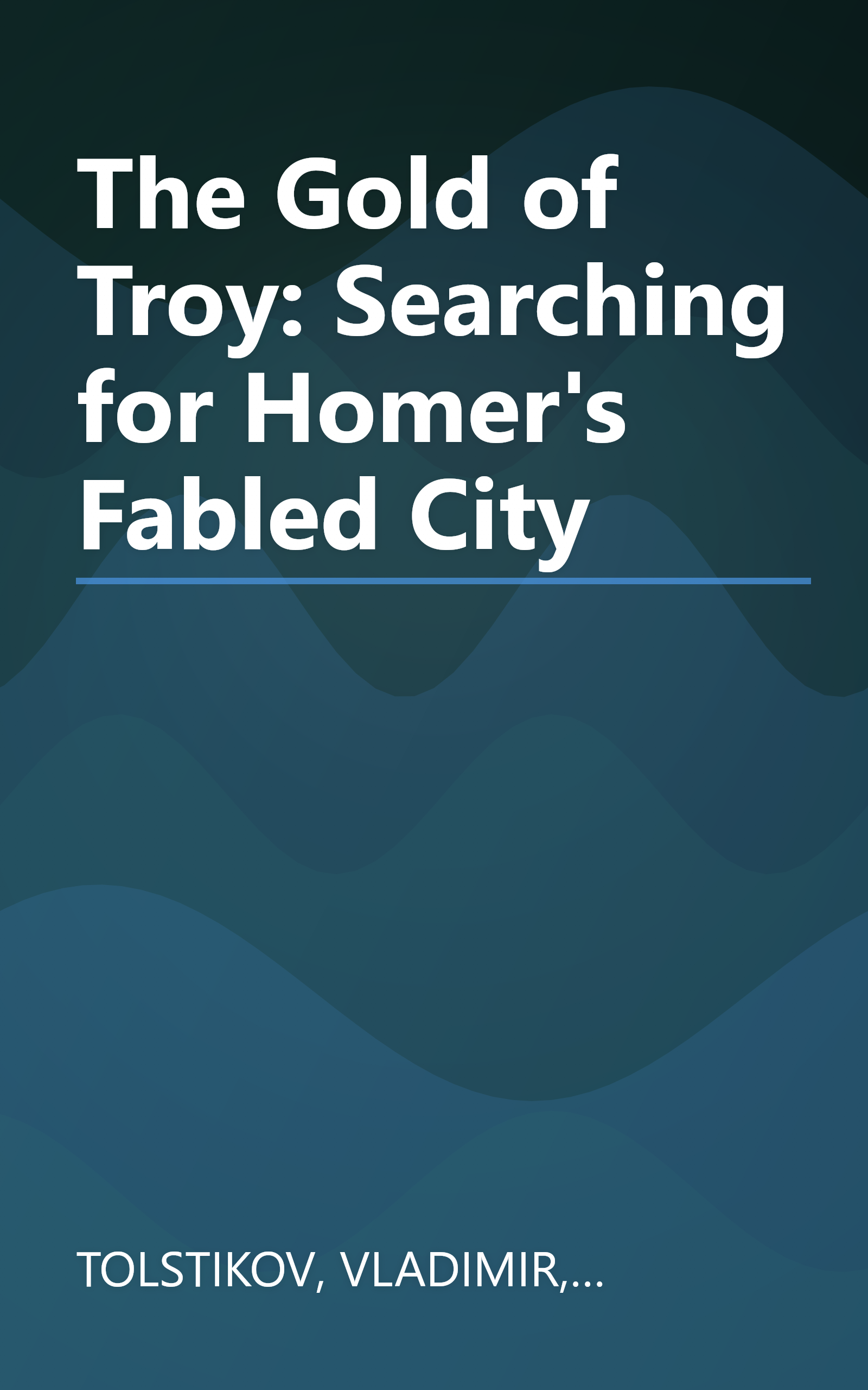 The Gold of Troy: Searching for Homer's Fabled City book cover