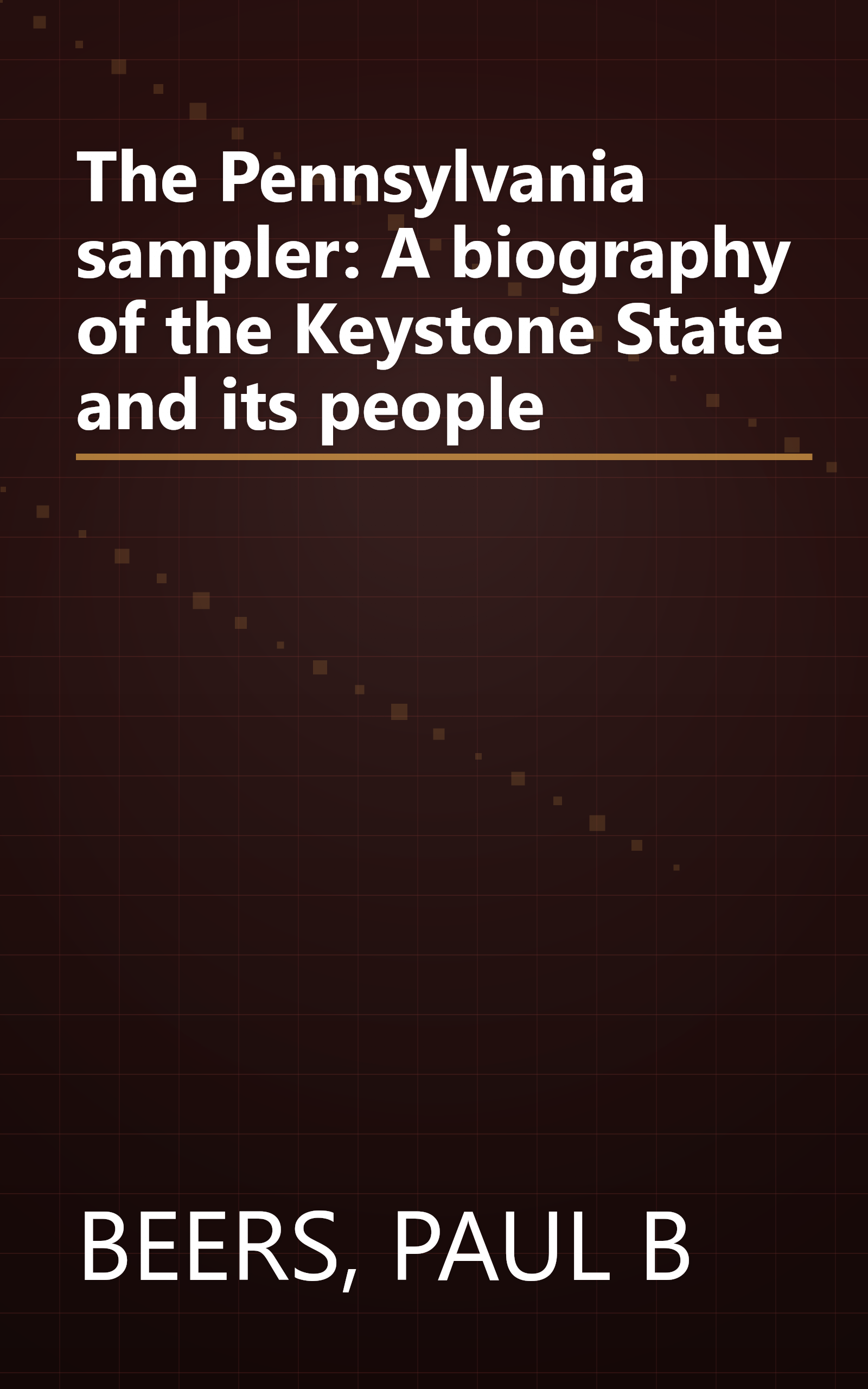 The Pennsylvania sampler: A biography of the Keystone State and its people book cover