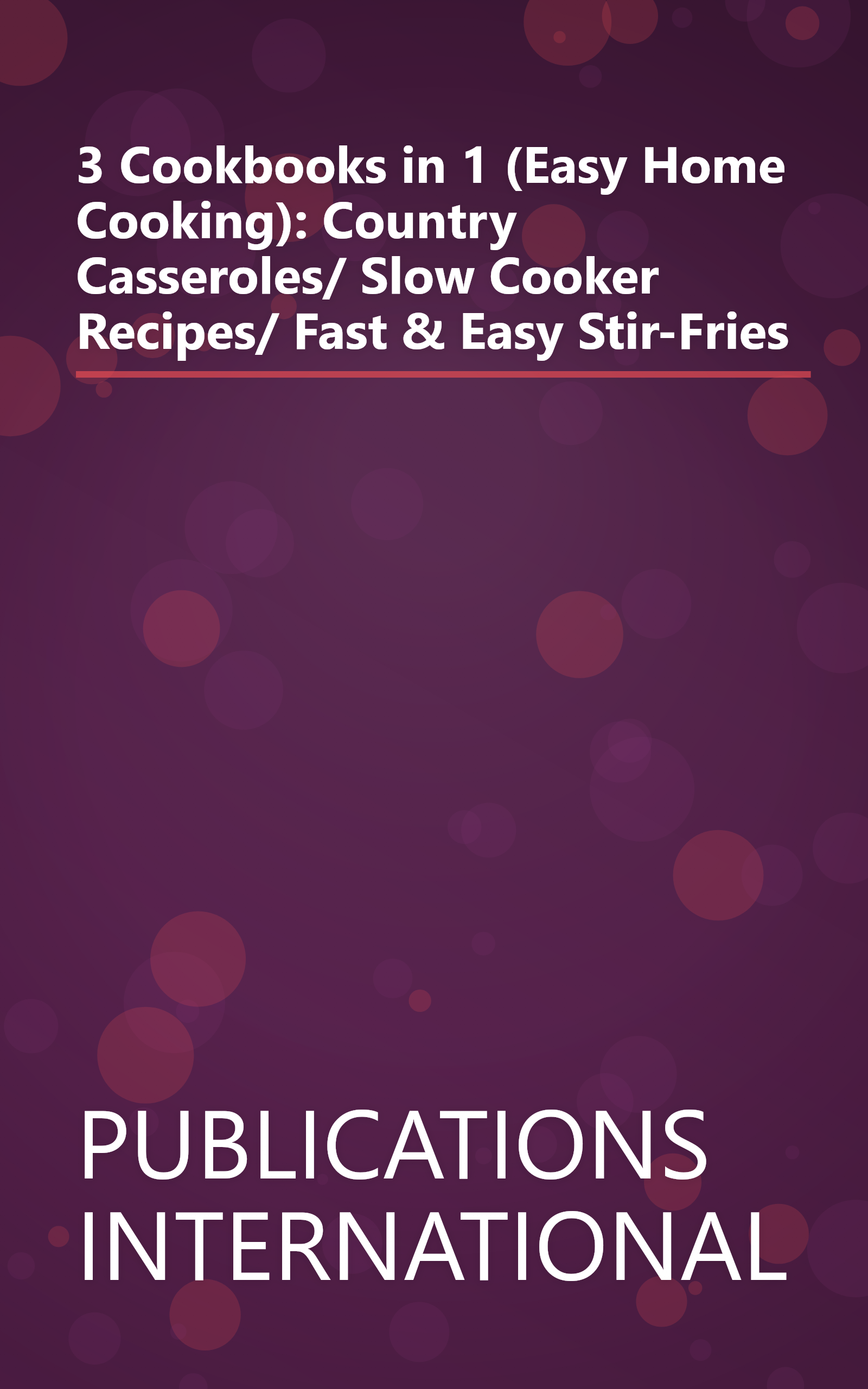 3 Cookbooks in 1 (Easy Home Cooking): Country Casseroles/ Slow Cooker Recipes/ Fast & Easy Stir-Fries book cover