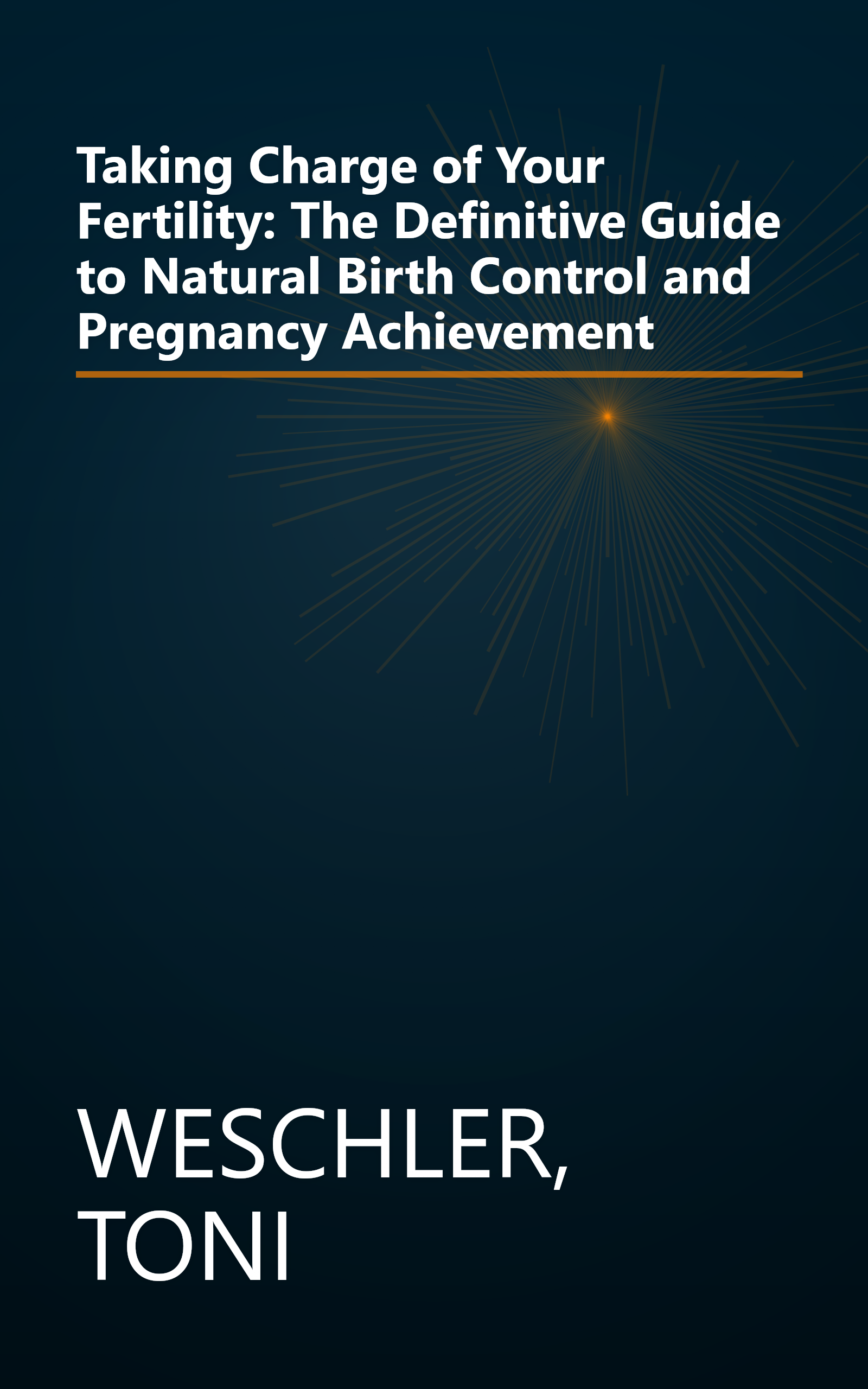 Taking Charge of Your Fertility: The Definitive Guide to Natural Birth Control and Pregnancy Achievement book cover