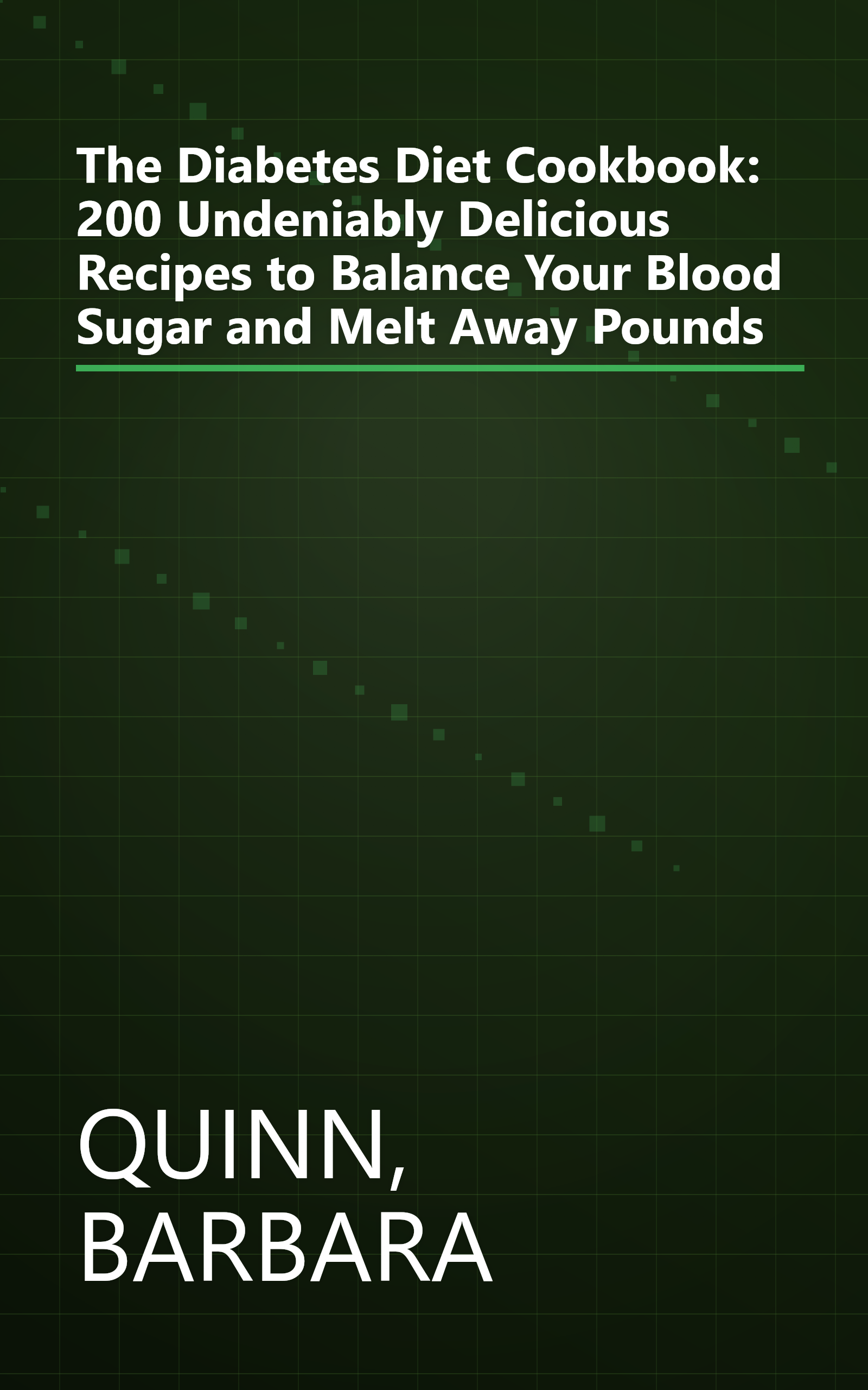 The Diabetes Diet Cookbook: 200 Undeniably Delicious Recipes to Balance Your Blood Sugar and Melt Away Pounds book cover