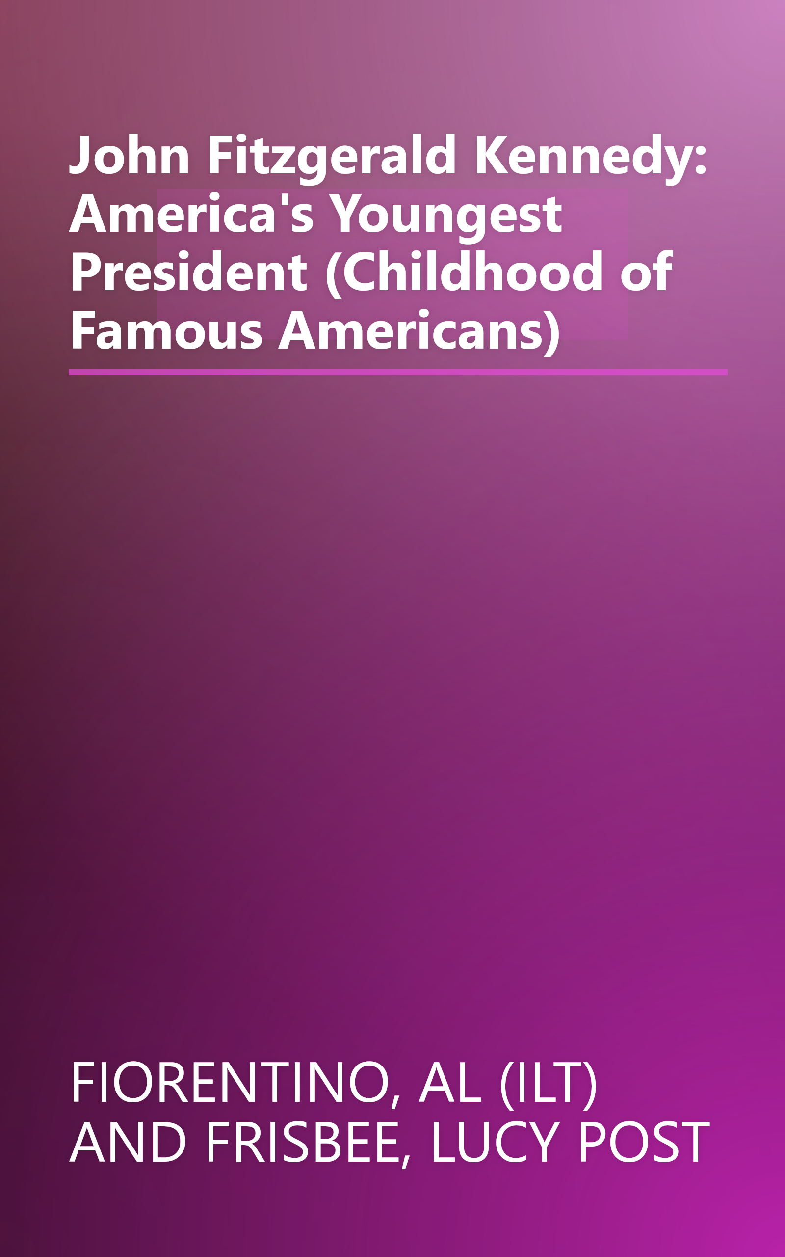 John Fitzgerald Kennedy: America's Youngest President (Childhood of Famous Americans) book cover