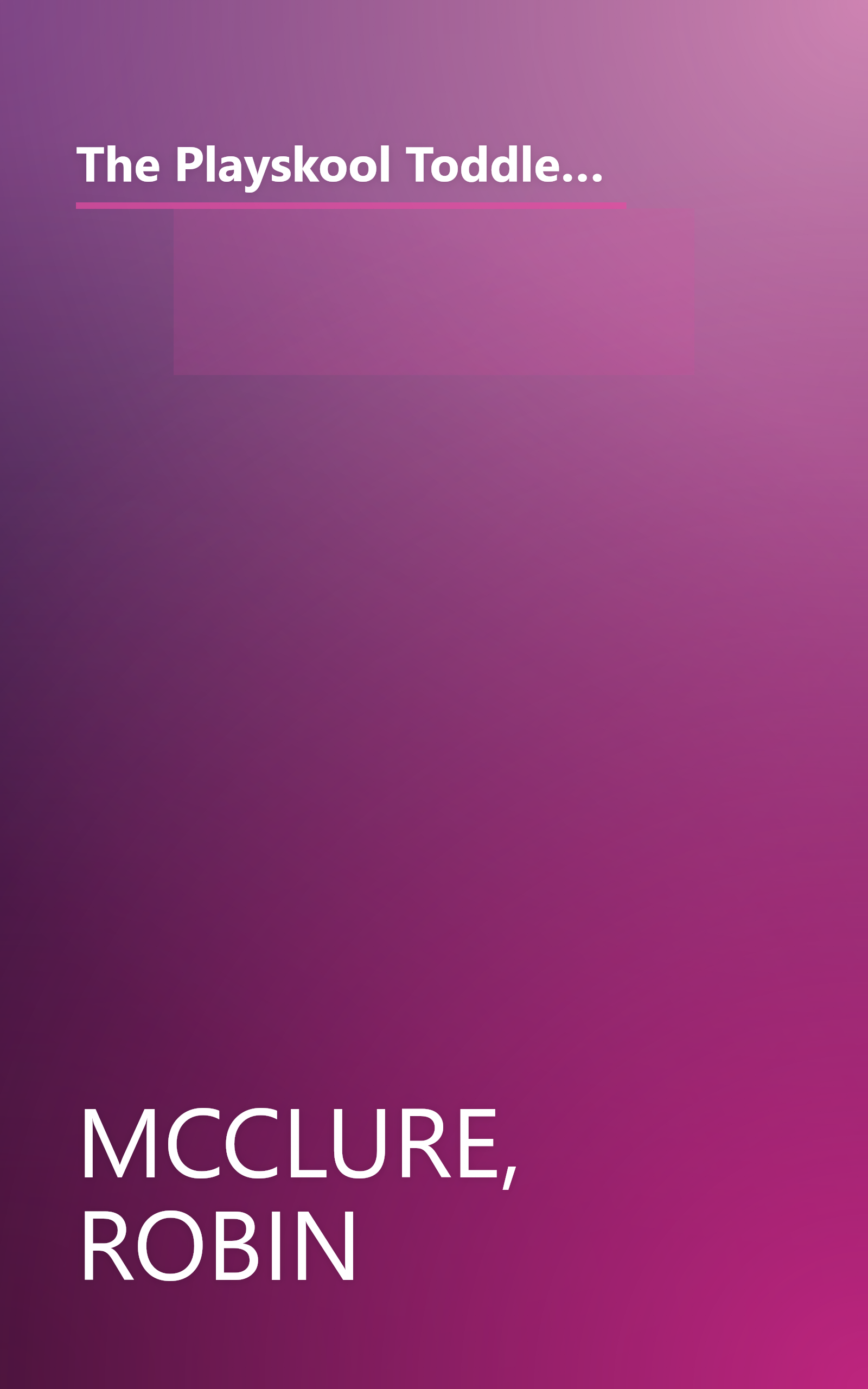 The Playskool Toddler's Busy Play Book: Over 500 Creative Games, Activities, Crafts and Recipes for Your Very Busy Toddler book cover