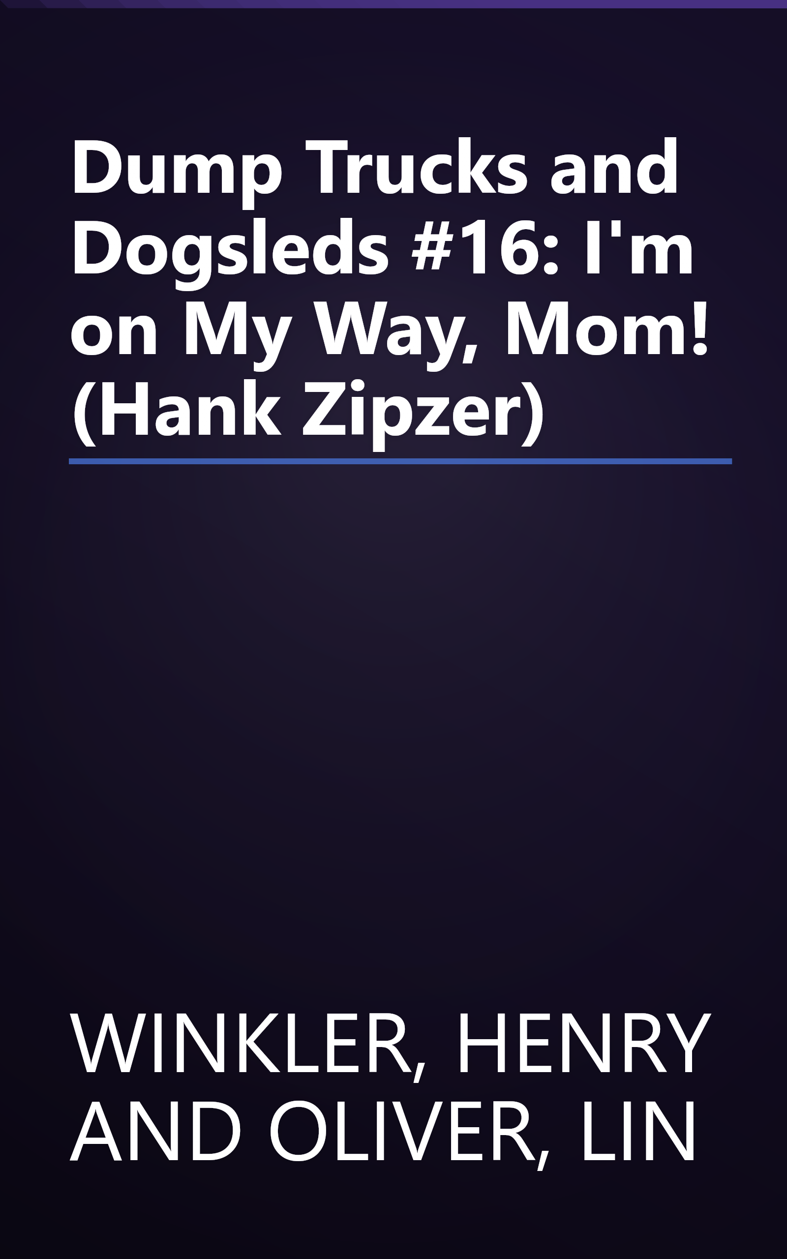 Dump Trucks and Dogsleds #16: I'm on My Way, Mom! (Hank Zipzer) book cover