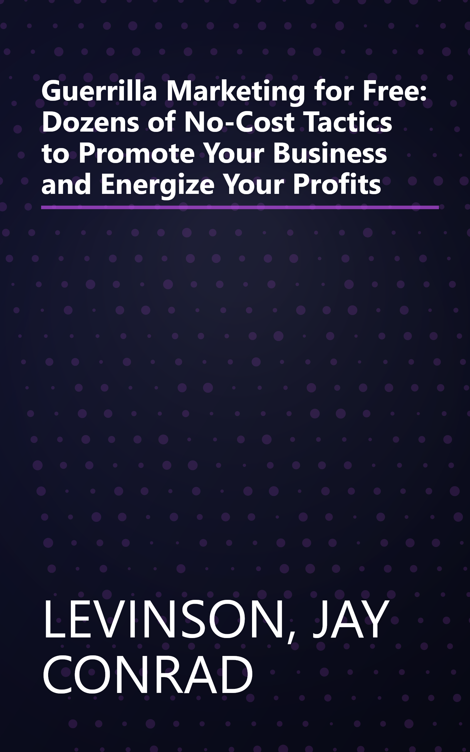 Guerrilla Marketing for Free: Dozens of No-Cost Tactics to Promote Your Business and Energize Your Profits book cover