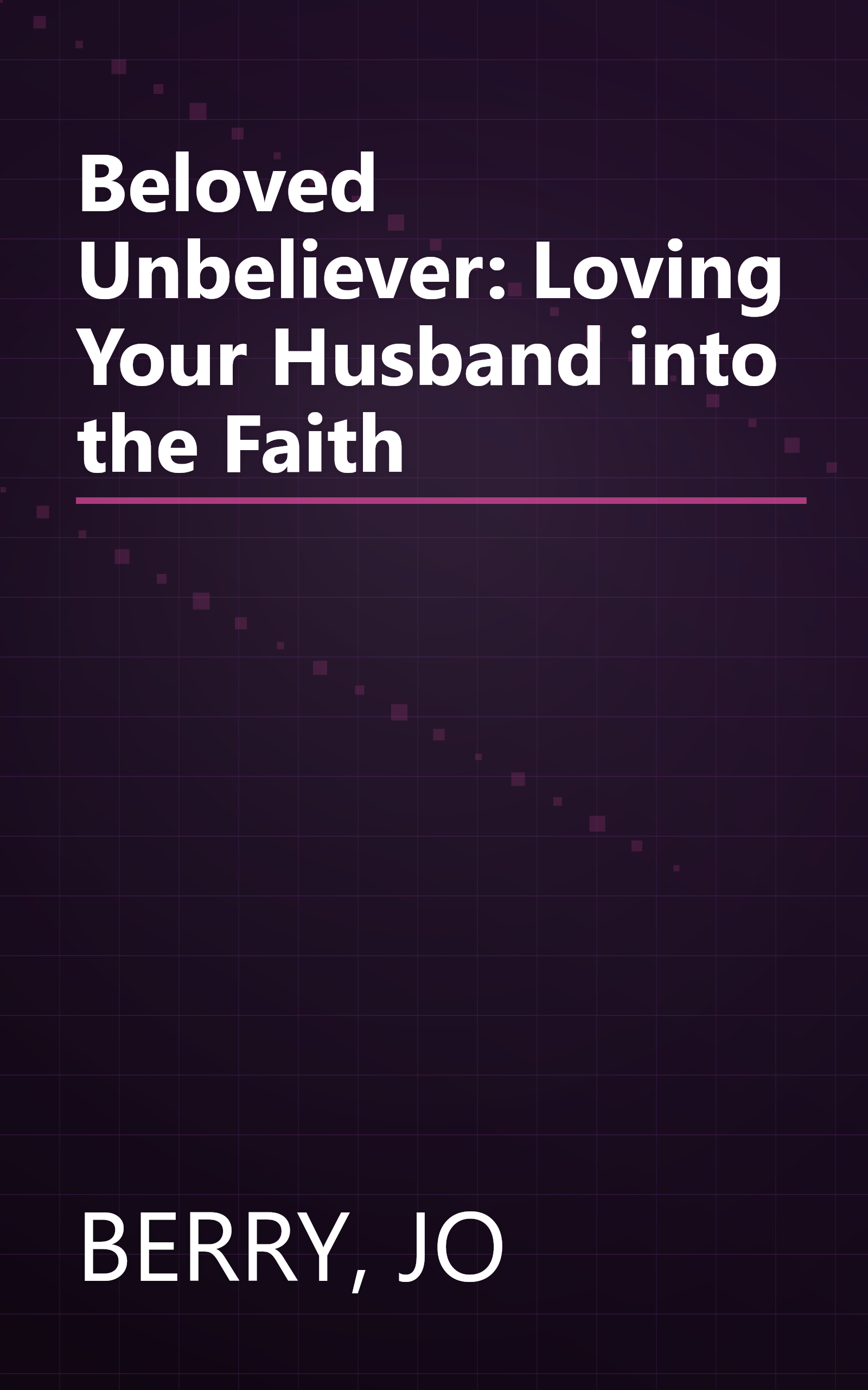 Beloved Unbeliever: Loving Your Husband into the Faith book cover