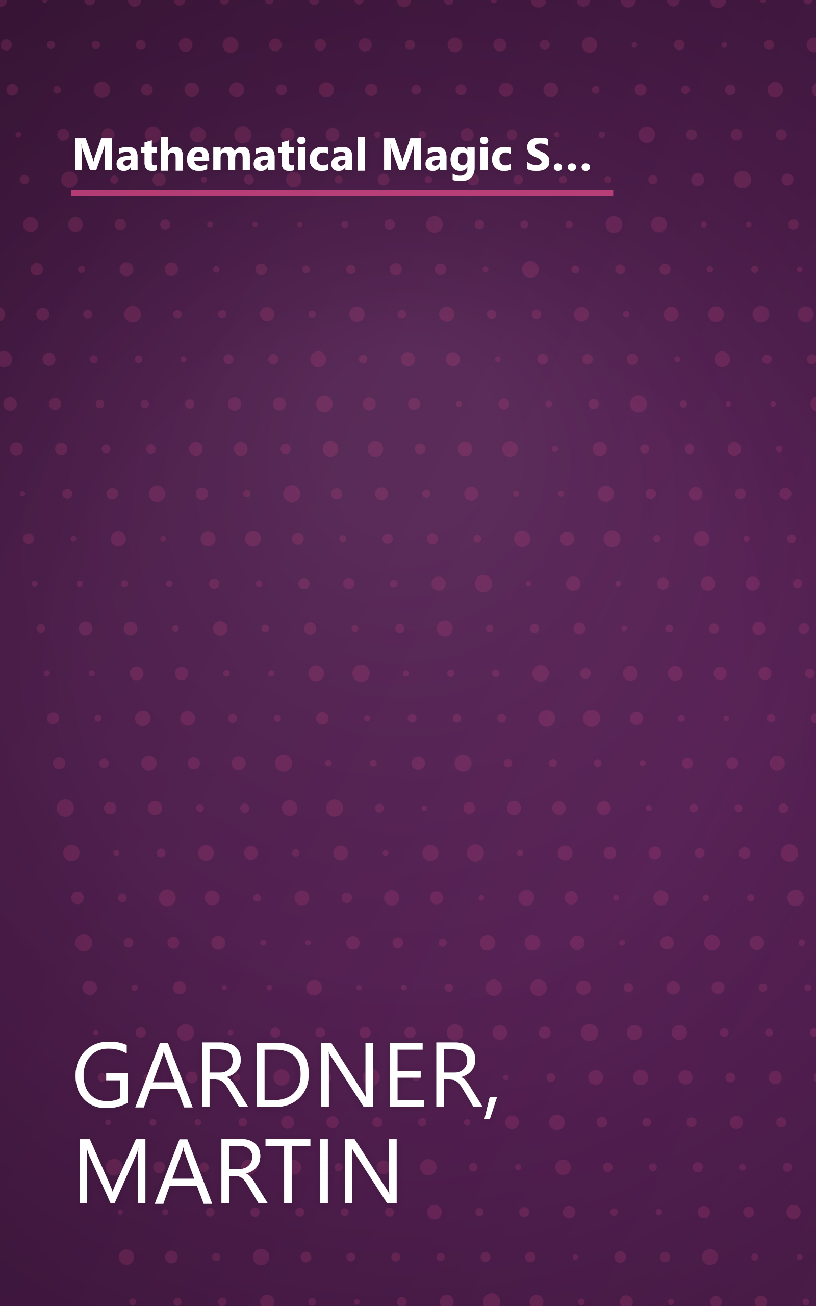 Mathematical Magic Show: More Puzzles, Games, Diversions, Illusions and Other Mathematical Sleight-Of-Mind from Scientific American book cover