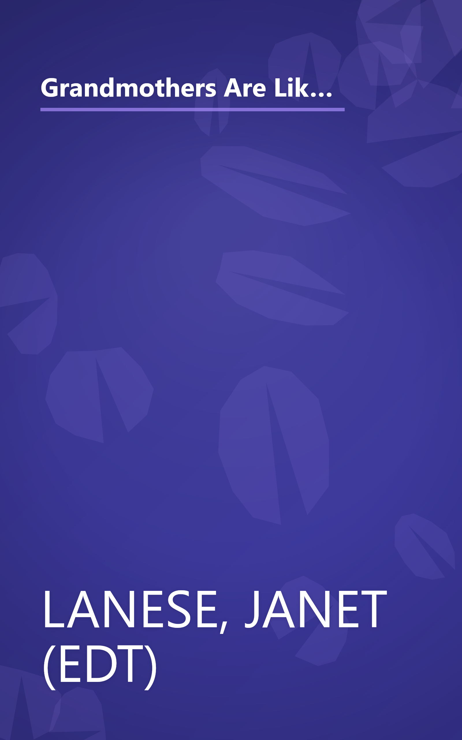 Grandmothers Are Like Snowflakes...No Two Are Alike: Words of Wisdom, Gentle Advice, & Hilarious Observations book cover