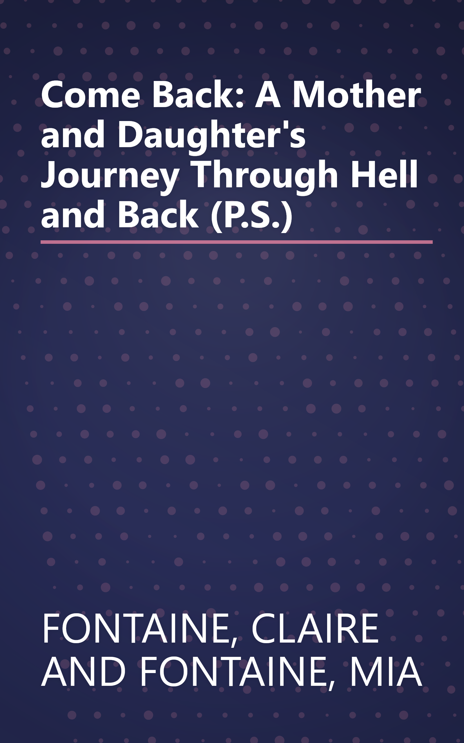 Come Back: A Mother and Daughter's Journey Through Hell and Back (P.S.) book cover
