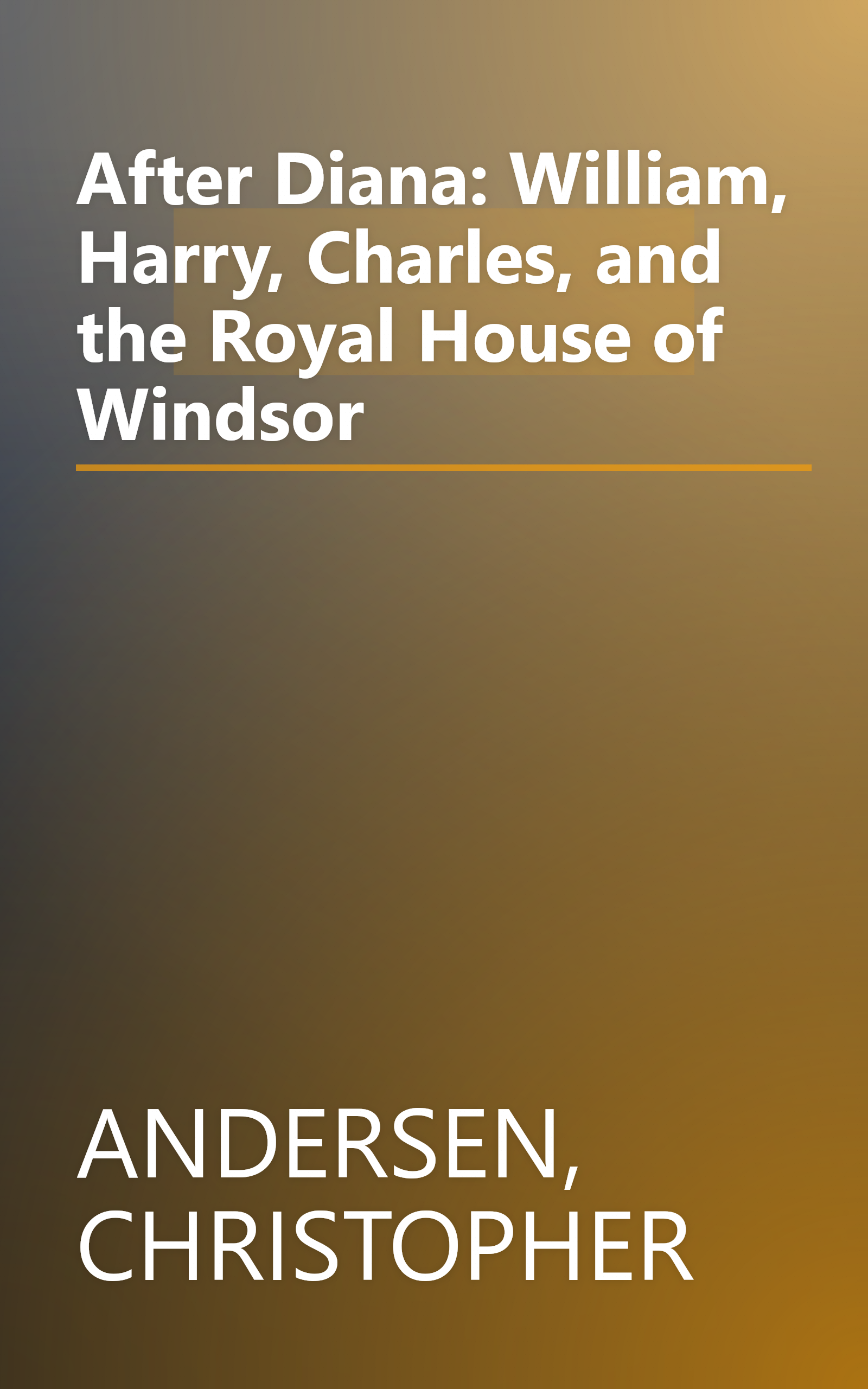 After Diana: William, Harry, Charles, and the Royal House of Windsor book cover