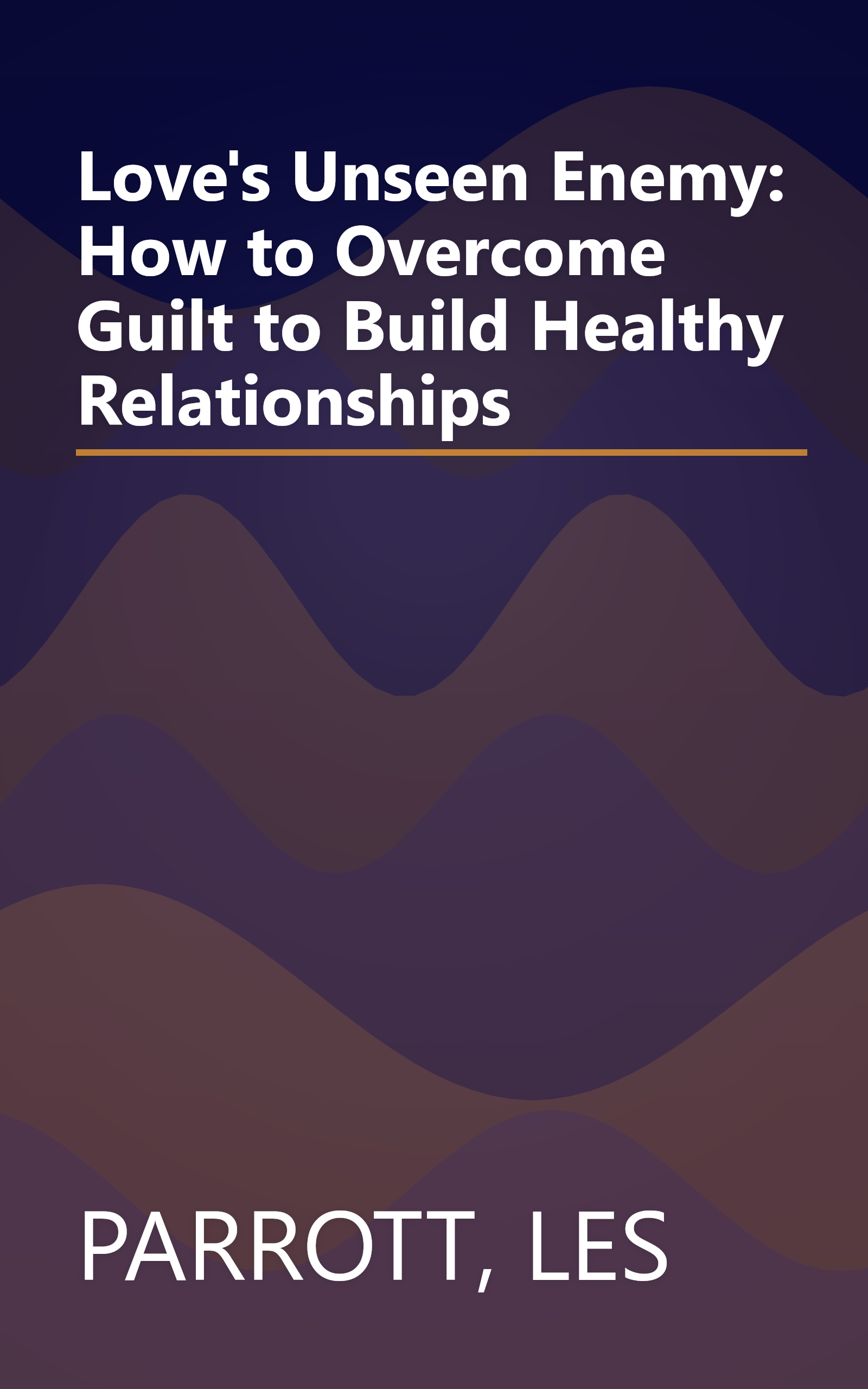 Love's Unseen Enemy: How to Overcome Guilt to Build Healthy Relationships book cover