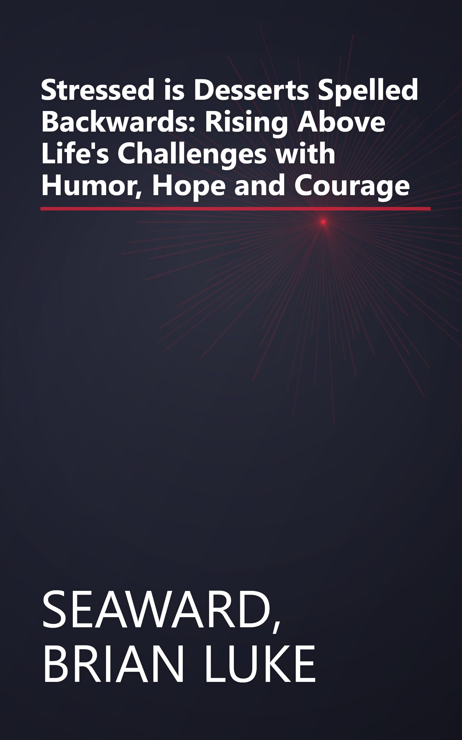 Stressed is Desserts Spelled Backwards: Rising Above Life's Challenges with Humor, Hope and Courage book cover