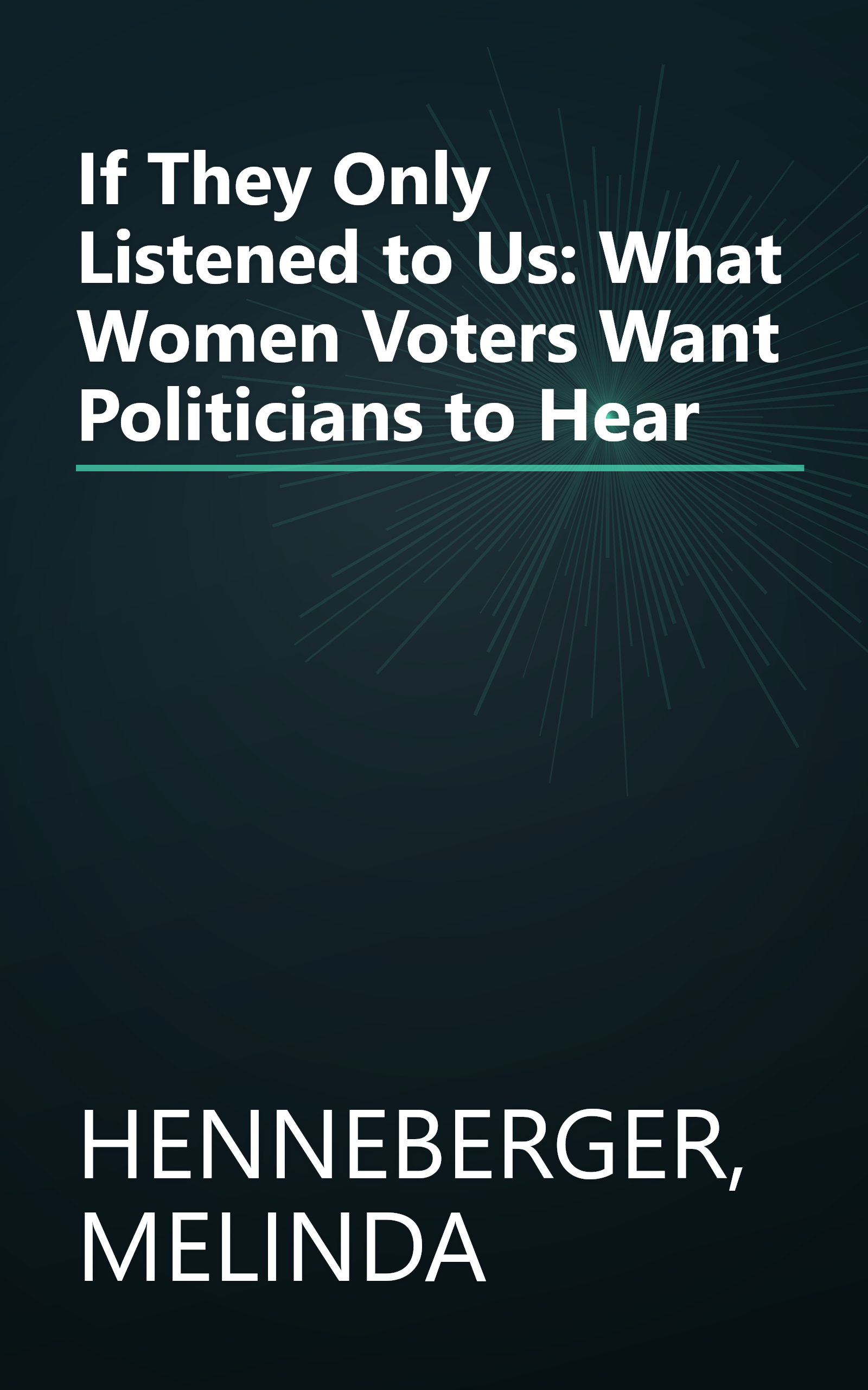 If They Only Listened to Us: What Women Voters Want Politicians to Hear book cover