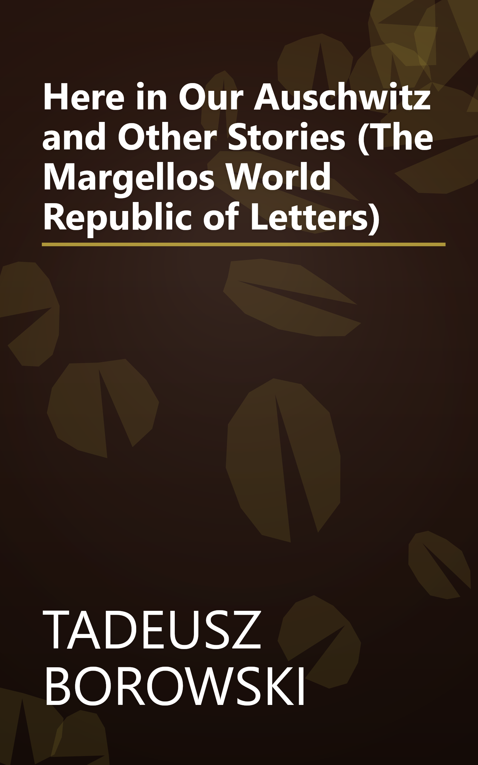 Here in Our Auschwitz and Other Stories (The Margellos World Republic of Letters) book cover