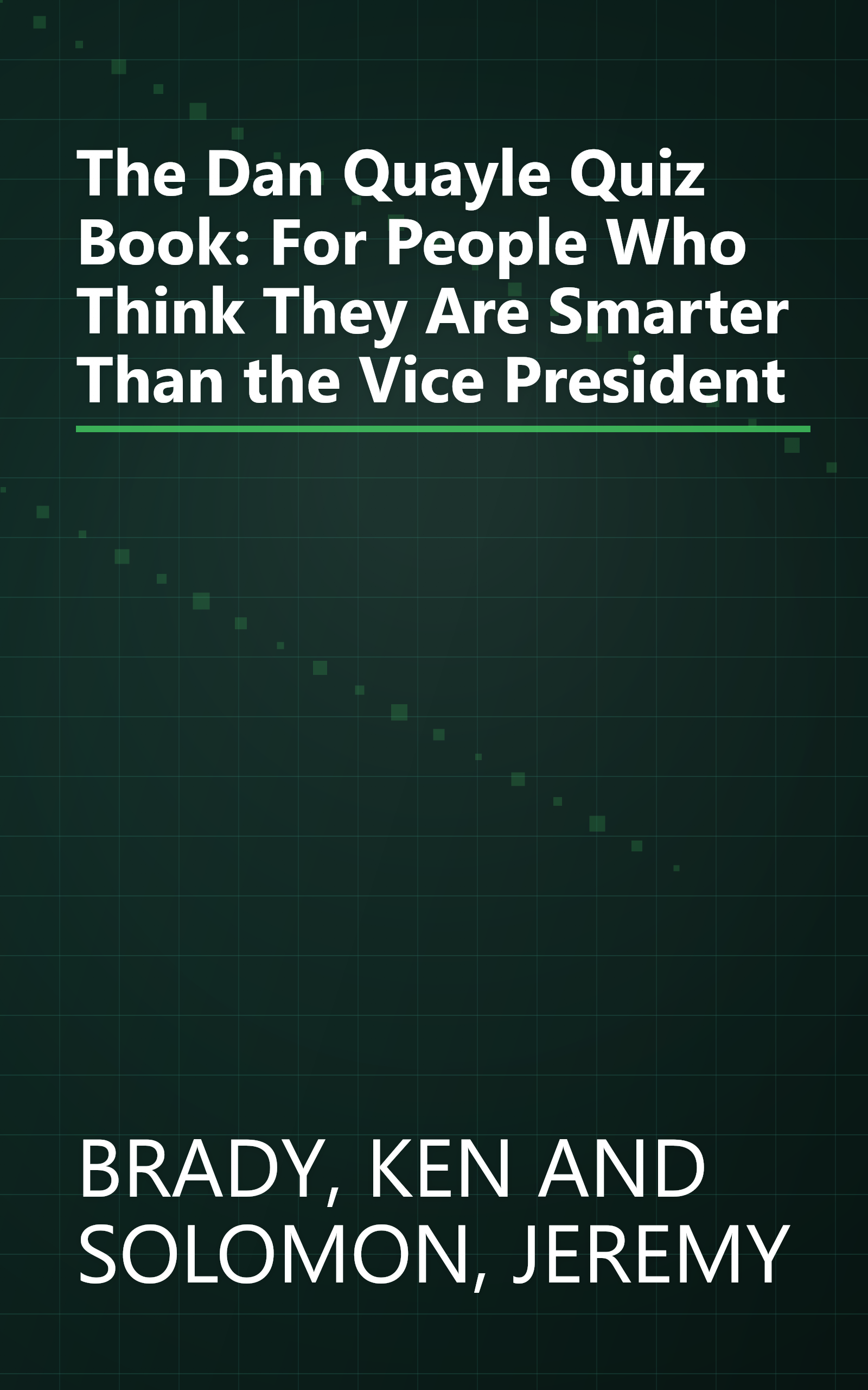 The Dan Quayle Quiz Book: For People Who Think They Are Smarter Than the Vice President book cover