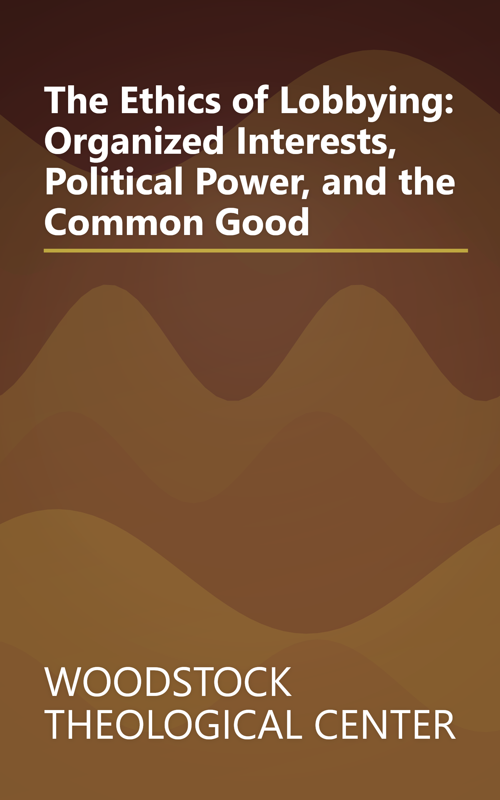 The Ethics of Lobbying: Organized Interests, Political Power, and the Common Good book cover