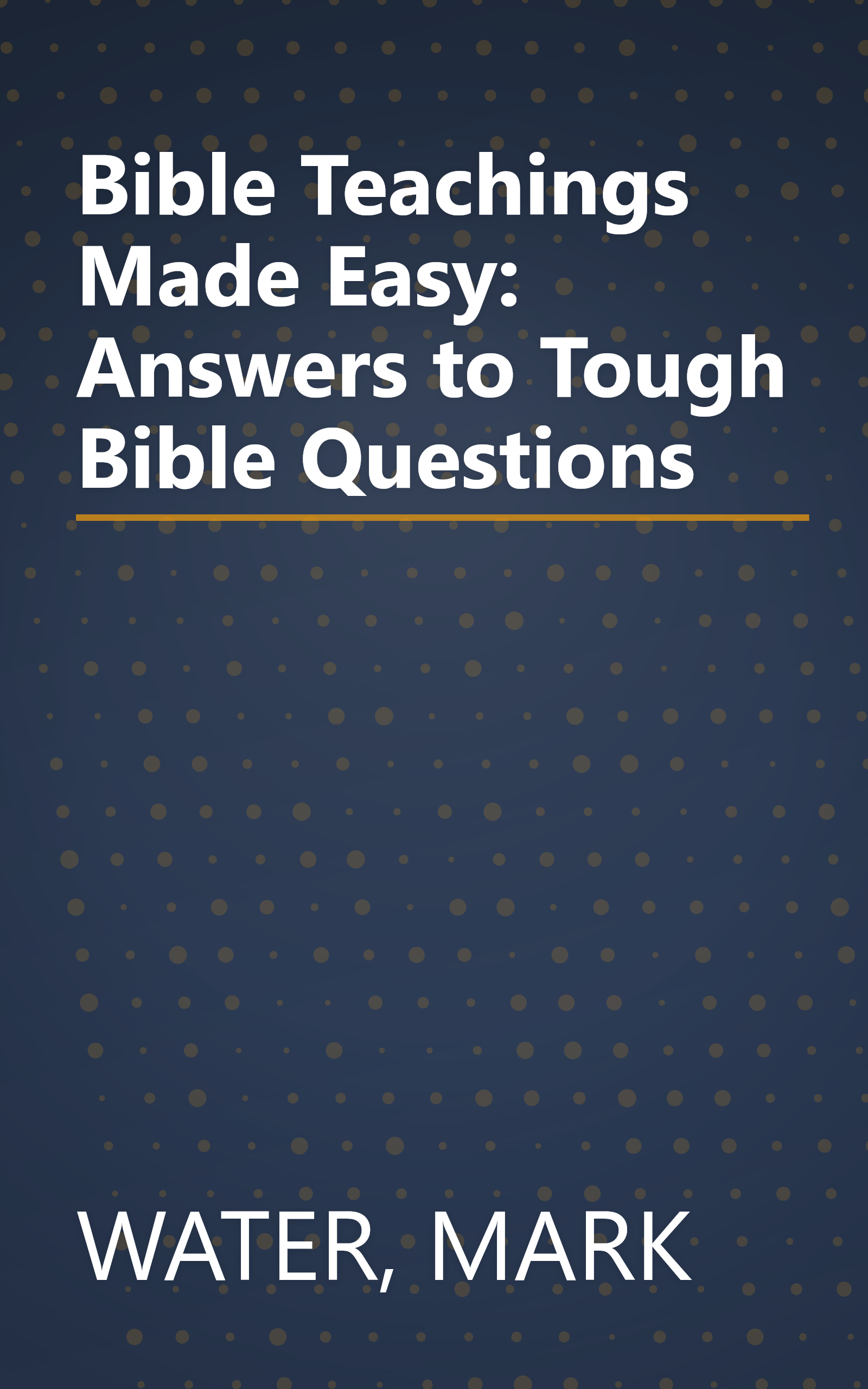 Bible Teachings Made Easy: Answers to Tough Bible Questions book cover