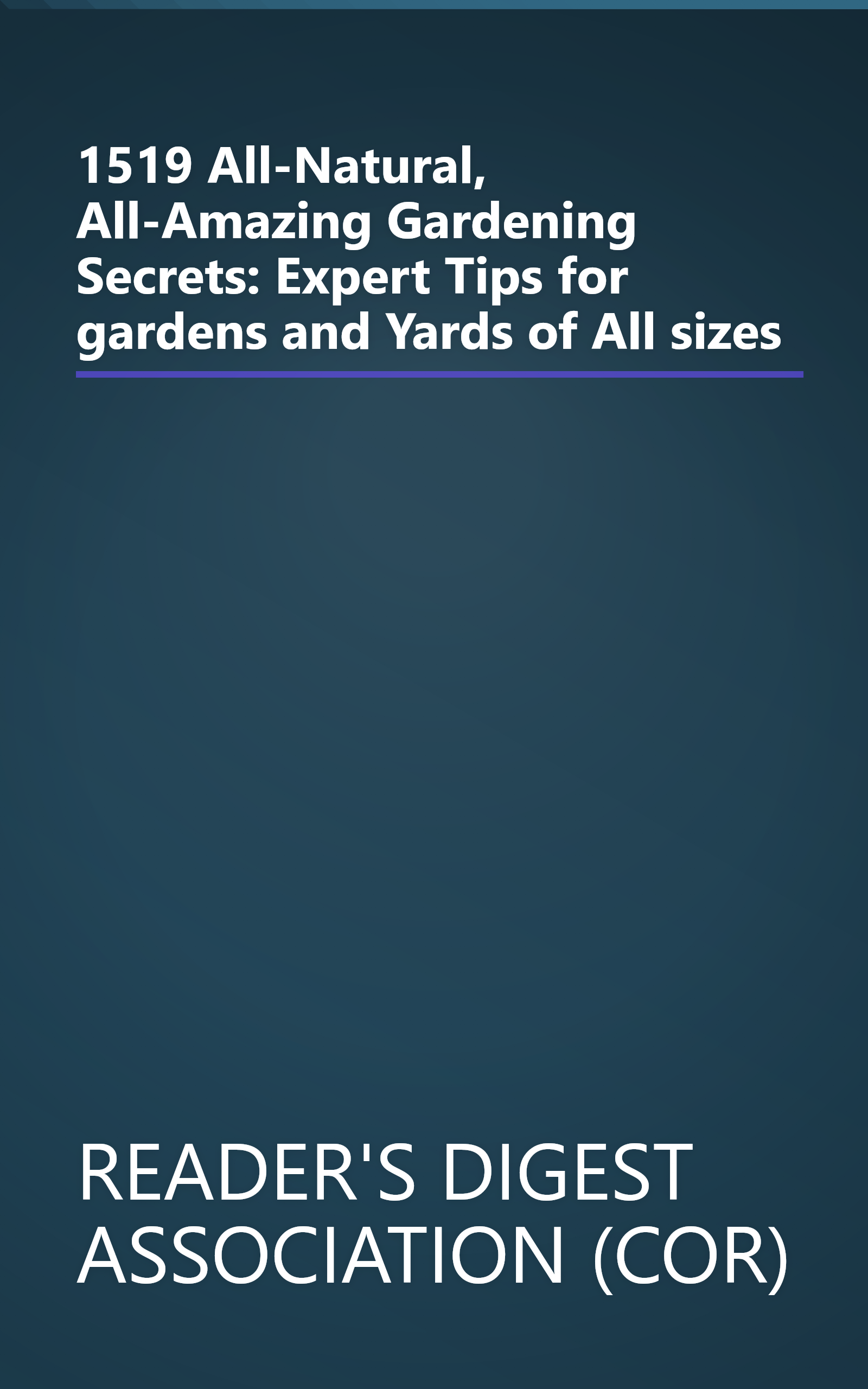 1519 All-Natural, All-Amazing Gardening Secrets: Expert Tips for gardens and Yards of All sizes book cover