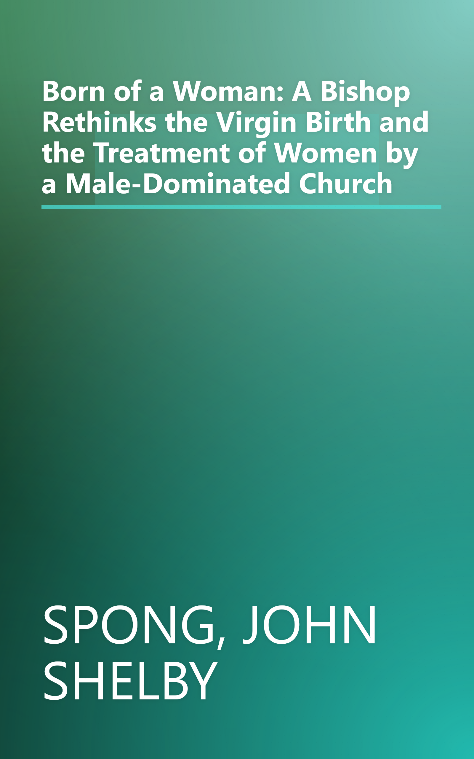 Born of a Woman: A Bishop Rethinks the Virgin Birth and the Treatment of Women by a Male-Dominated Church book cover