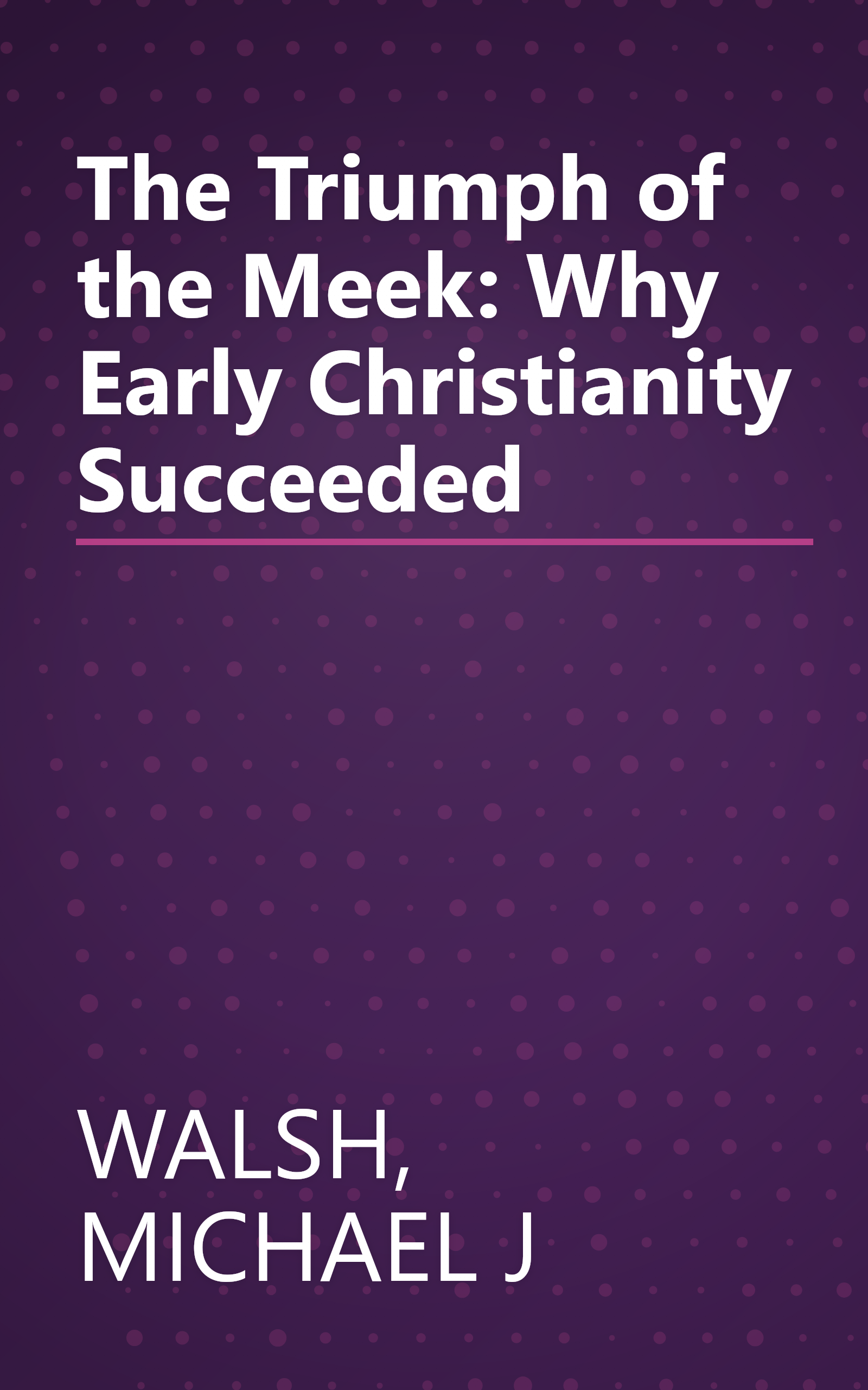 The Triumph of the Meek: Why Early Christianity Succeeded book cover