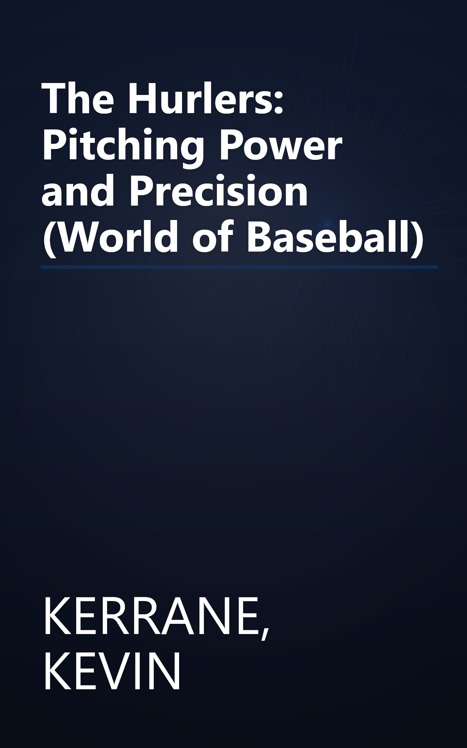 The Hurlers: Pitching Power and Precision (World of Baseball) book cover
