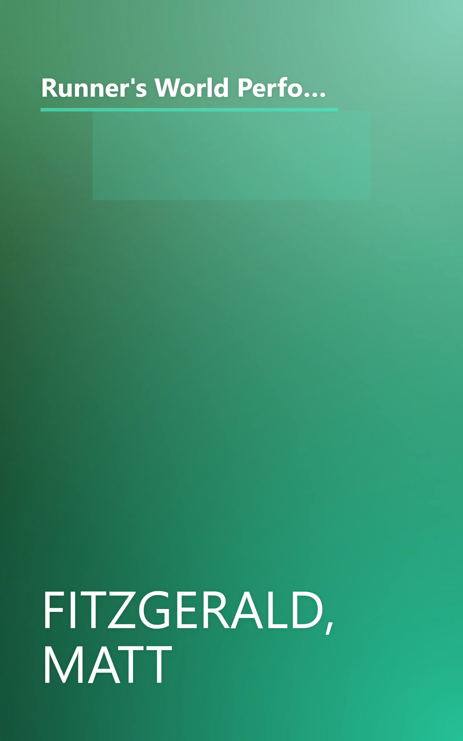 Runner's World Performance Nutrition for Runners: How to Fuel Your Body for Stronger Workouts, Faster Recovery, and Your Best Race Times Ever book cover