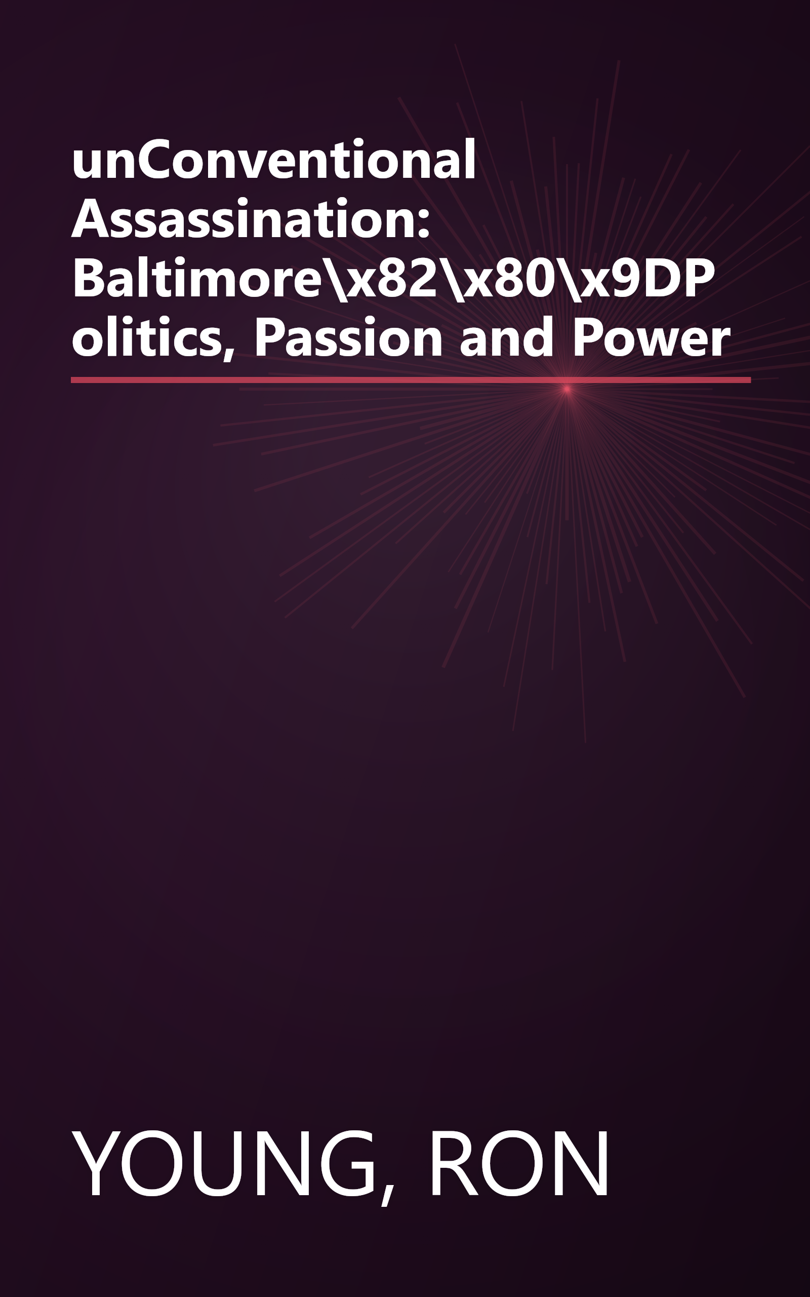 unConventional Assassination: Baltimore\x82\x80\x9DPolitics, Passion and Power book cover