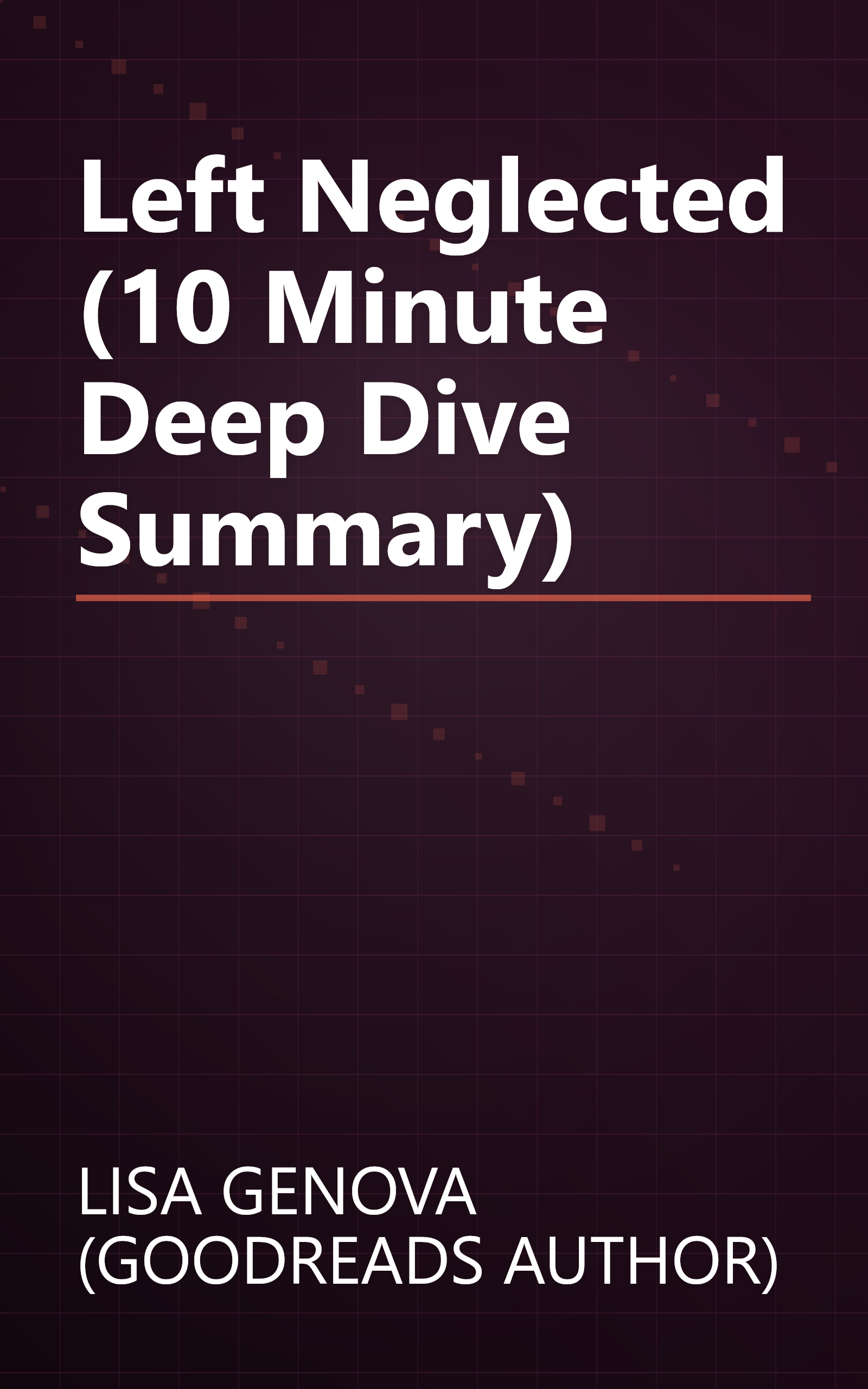 Left Neglected (10 Minute   Deep Dive Summary) book cover