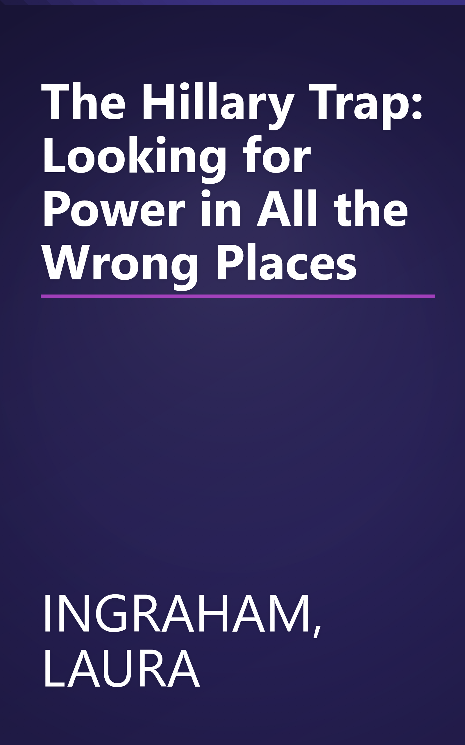 The Hillary Trap: Looking for Power in All the Wrong Places book cover