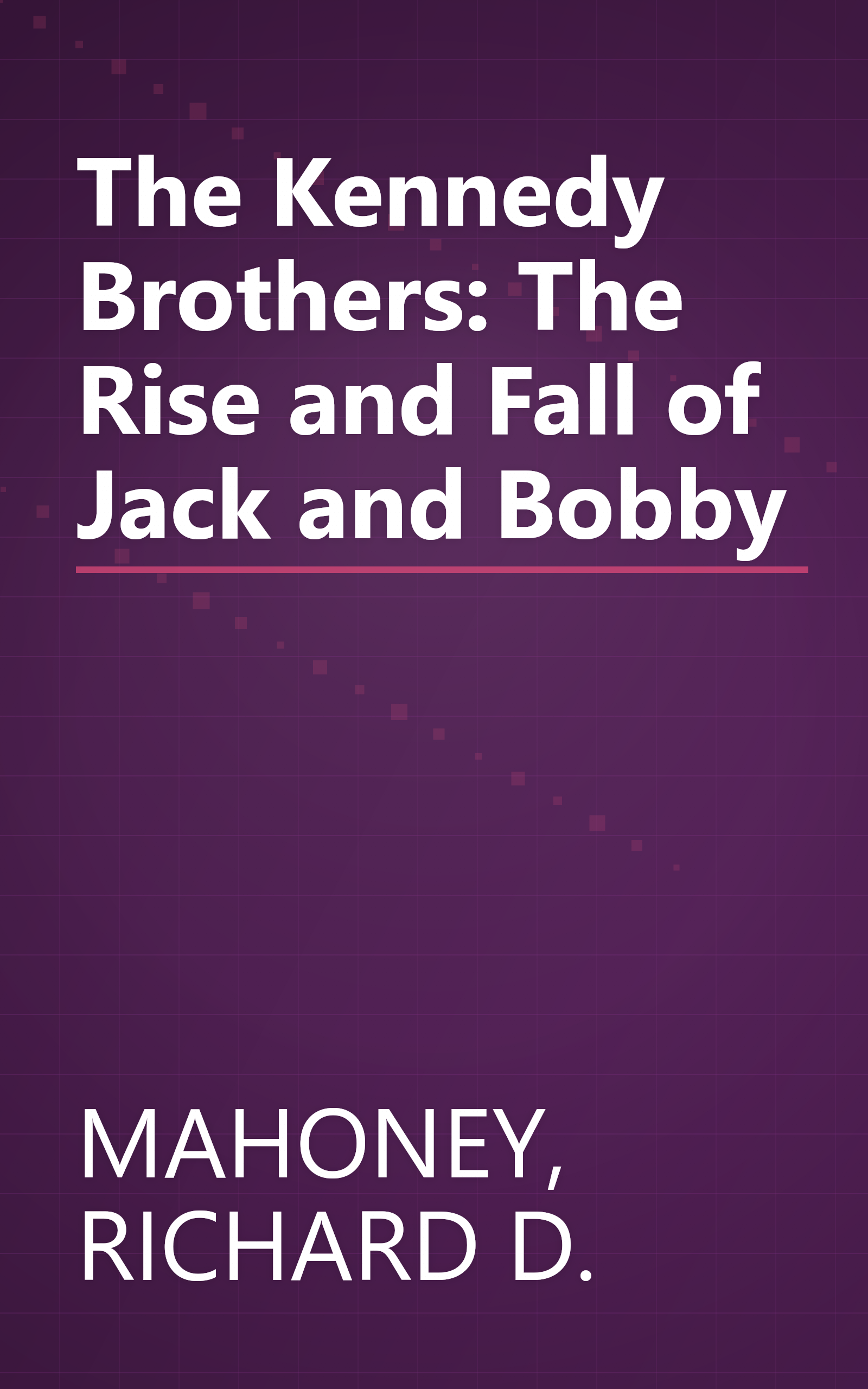 The Kennedy Brothers: The Rise and Fall of Jack and Bobby book cover