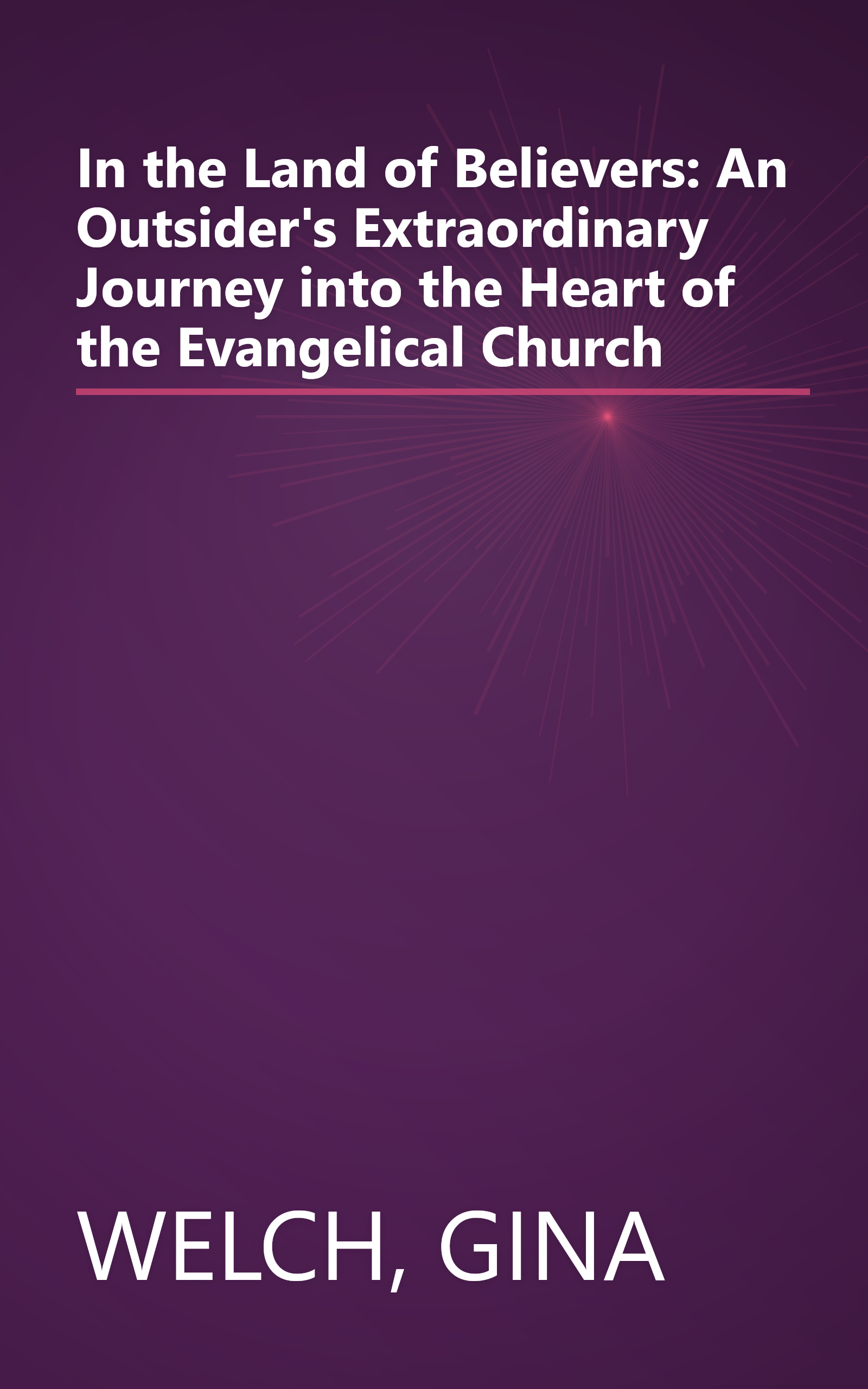 In the Land of Believers: An Outsider's Extraordinary Journey into the Heart of the Evangelical Church book cover