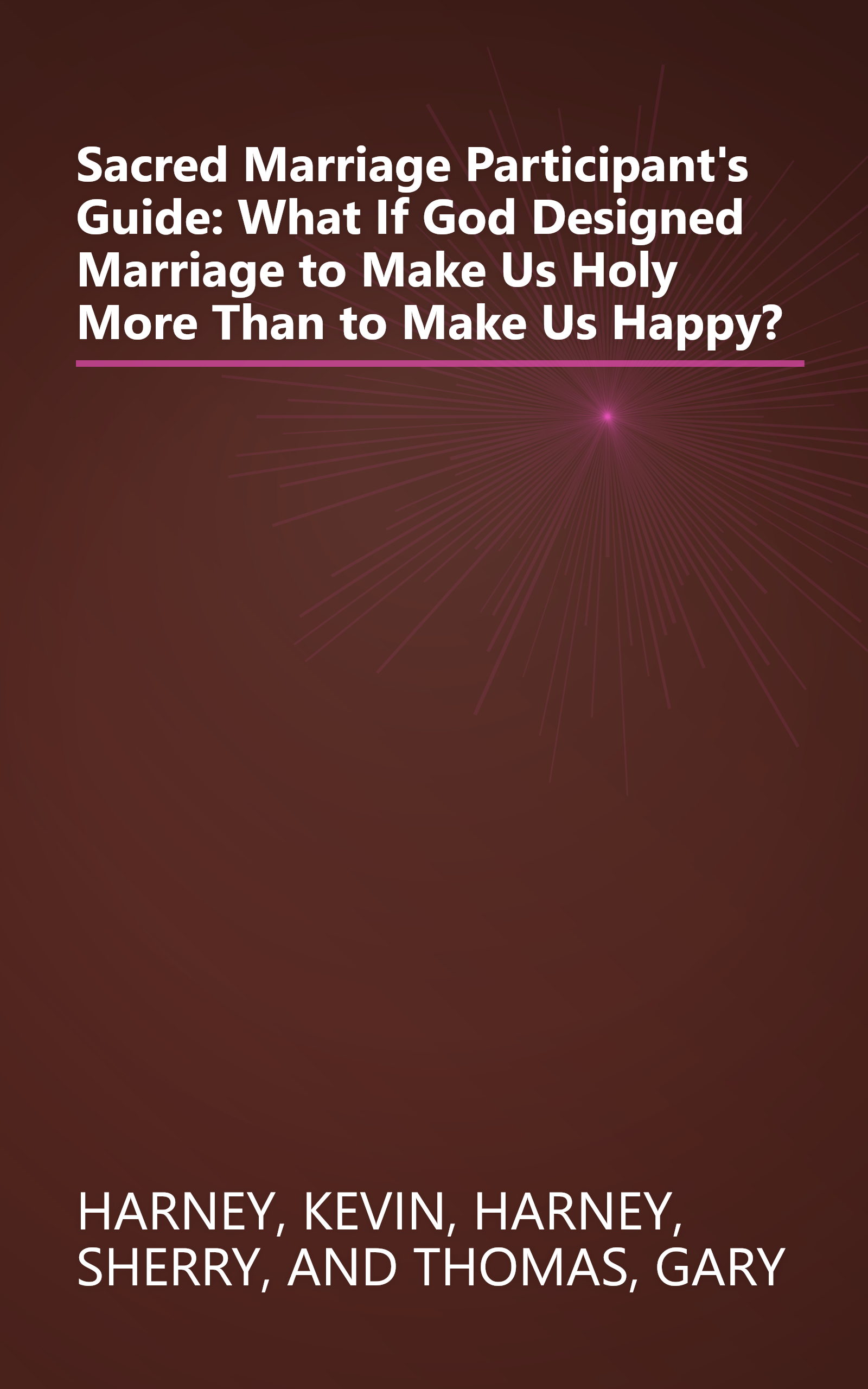 Sacred Marriage Participant's Guide: What If God Designed Marriage to Make Us Holy More Than to Make Us Happy? book cover