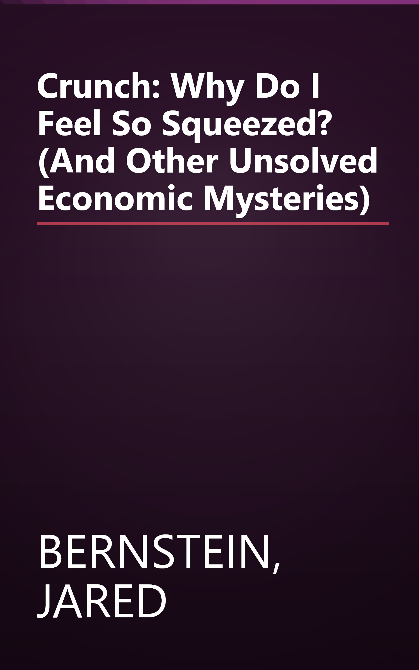 Crunch: Why Do I Feel So Squeezed? (And Other Unsolved Economic Mysteries) book cover